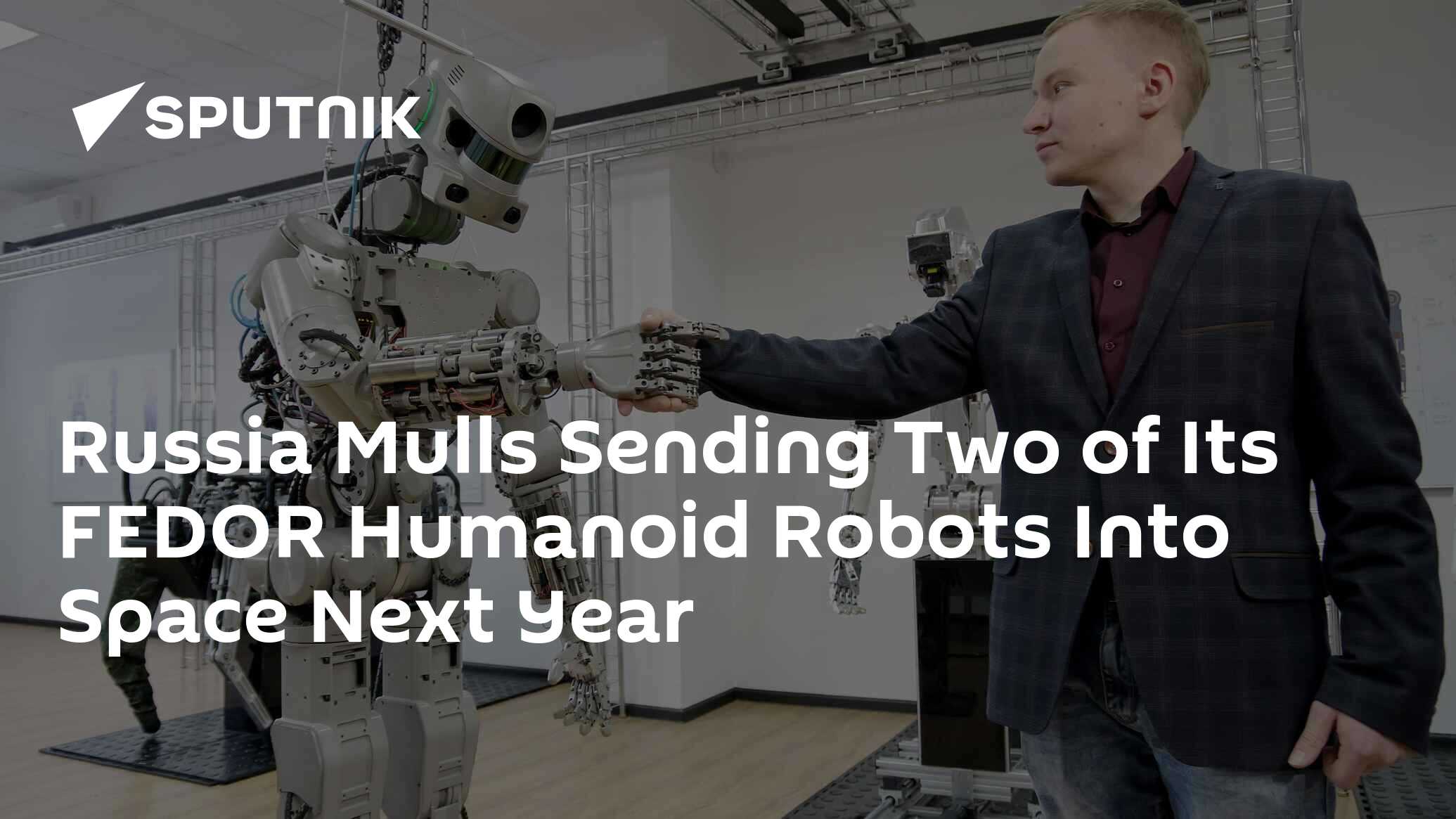 Russia Mulls Sending Two of Its FEDOR Humanoid Robots Into Space Next ...