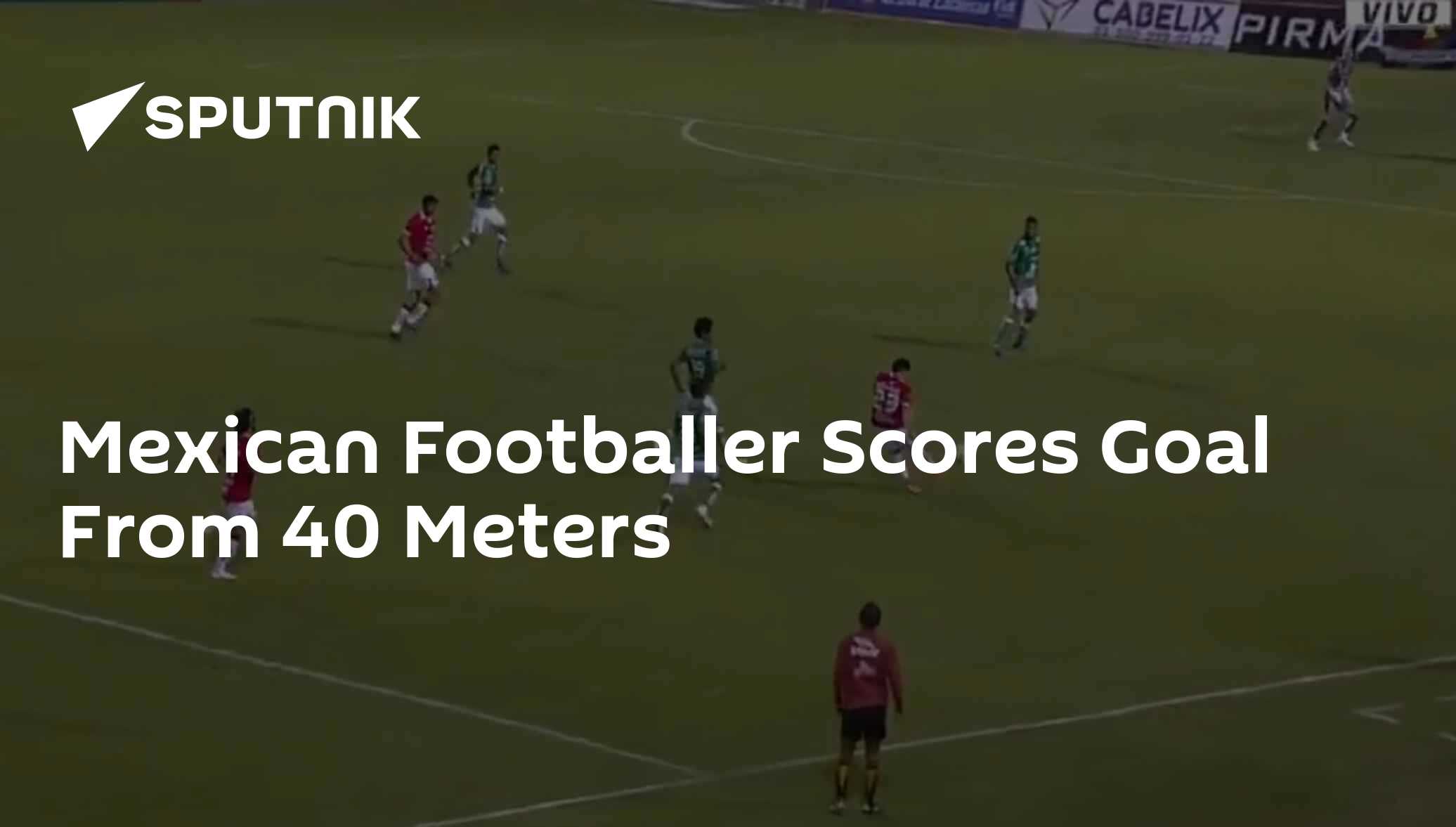 Mexican Footballer Scores Goal From 40 Meters - 25.07.2018, Sputnik ...