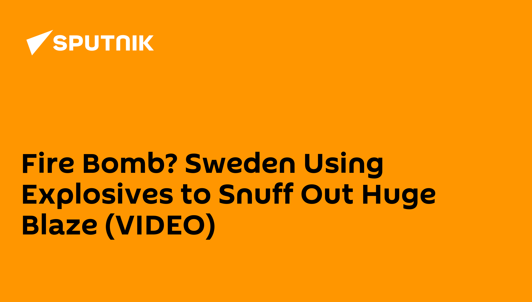 Fire Bomb? Sweden Using Explosives to Snuff Out Huge Blaze (VIDEO) - 26 ...