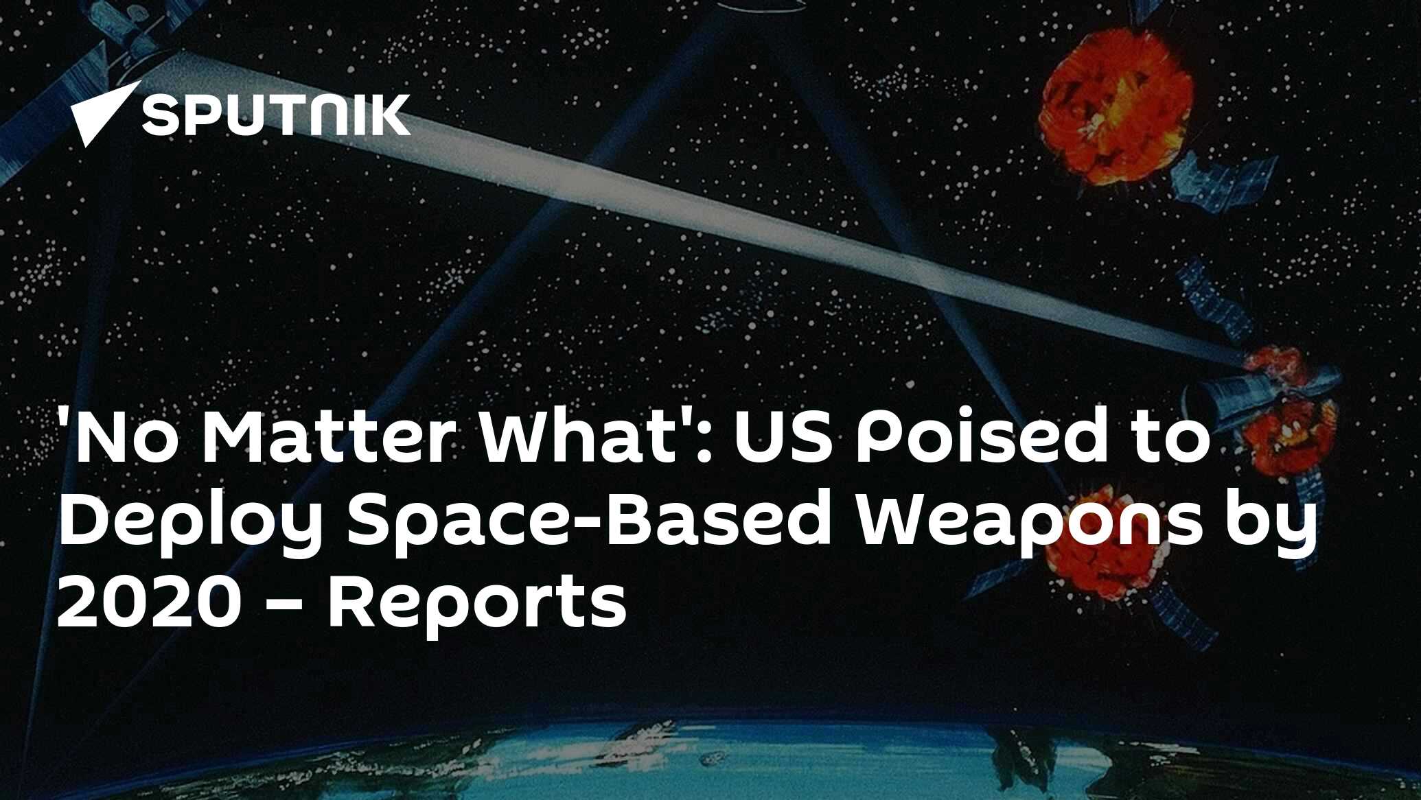 'No Matter What': US Poised to Deploy Space-Based Weapons by 2020 ...