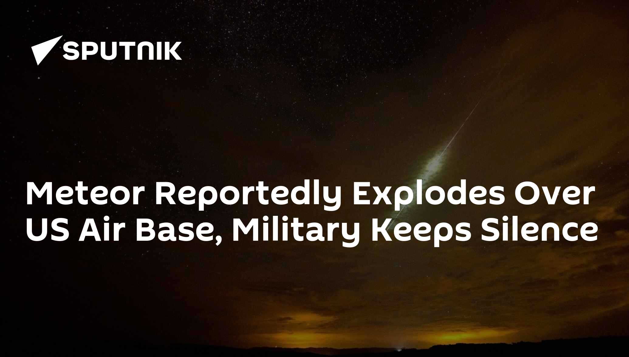 Meteor Reportedly Explodes Over US Air Base, Military Keeps Silence ...