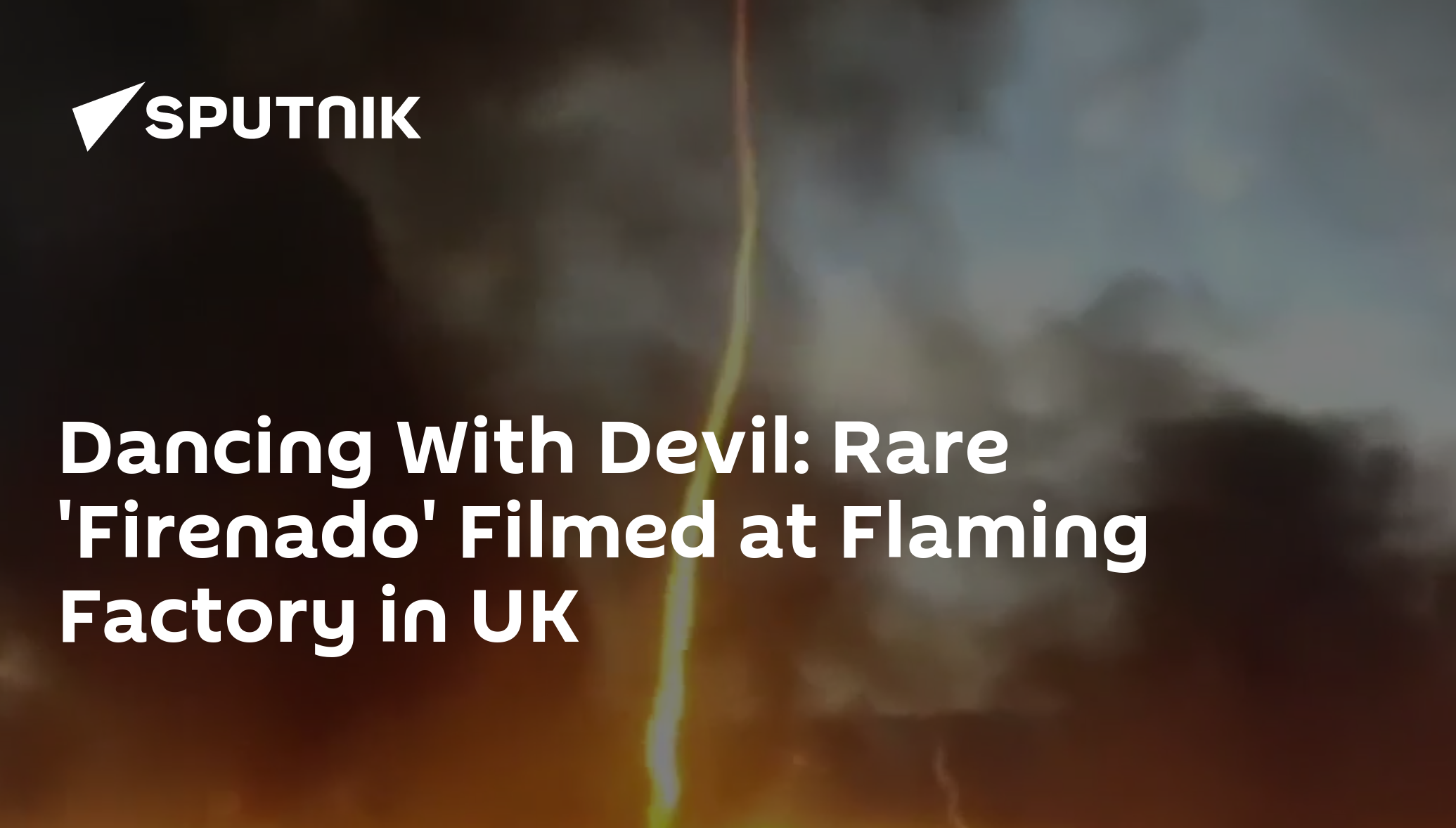Dancing With Devil: Rare 'Firenado' Filmed at Flaming Factory in UK ...