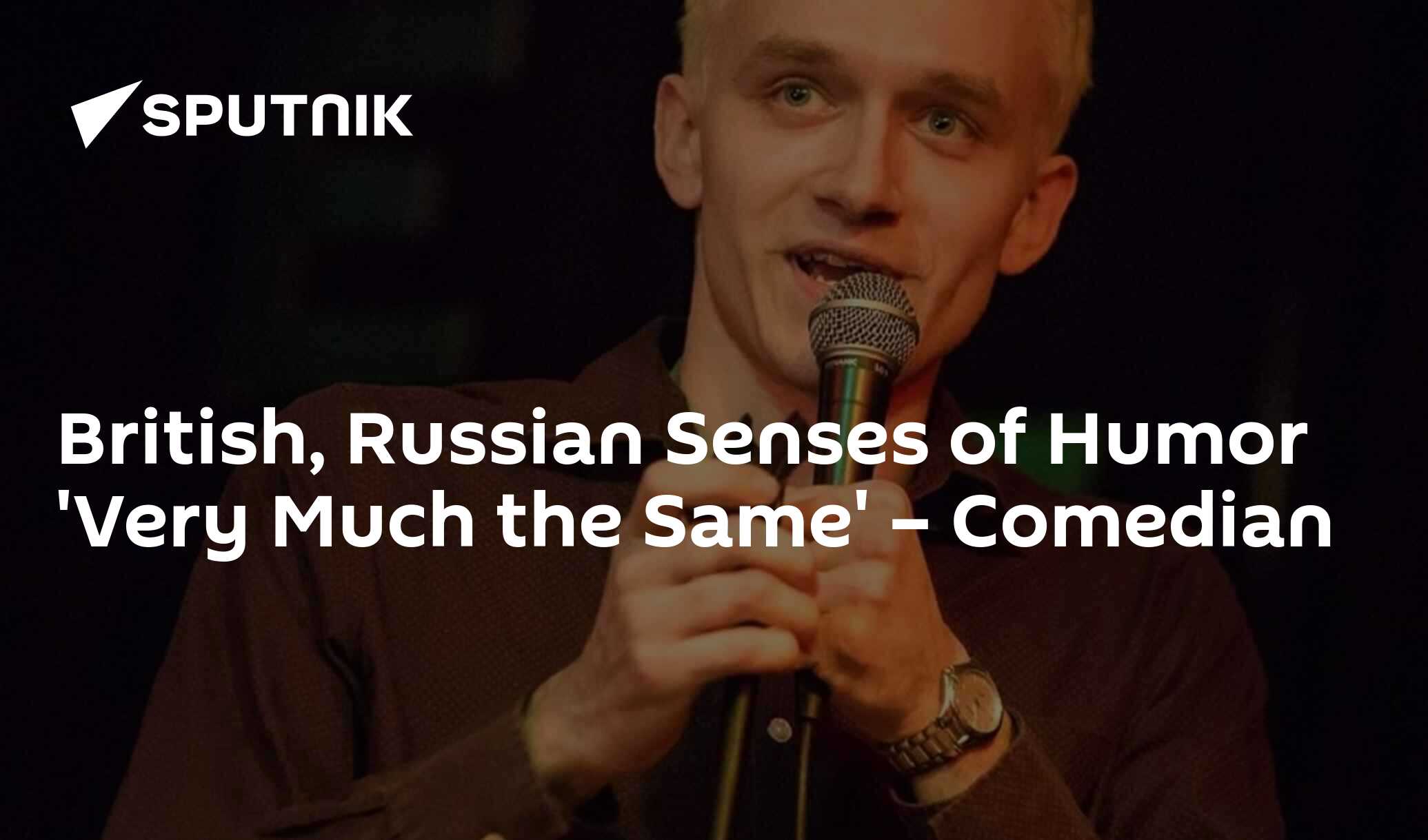 British, Russian Senses of Humor 'Very Much the Same' – Comedian - 13. ...