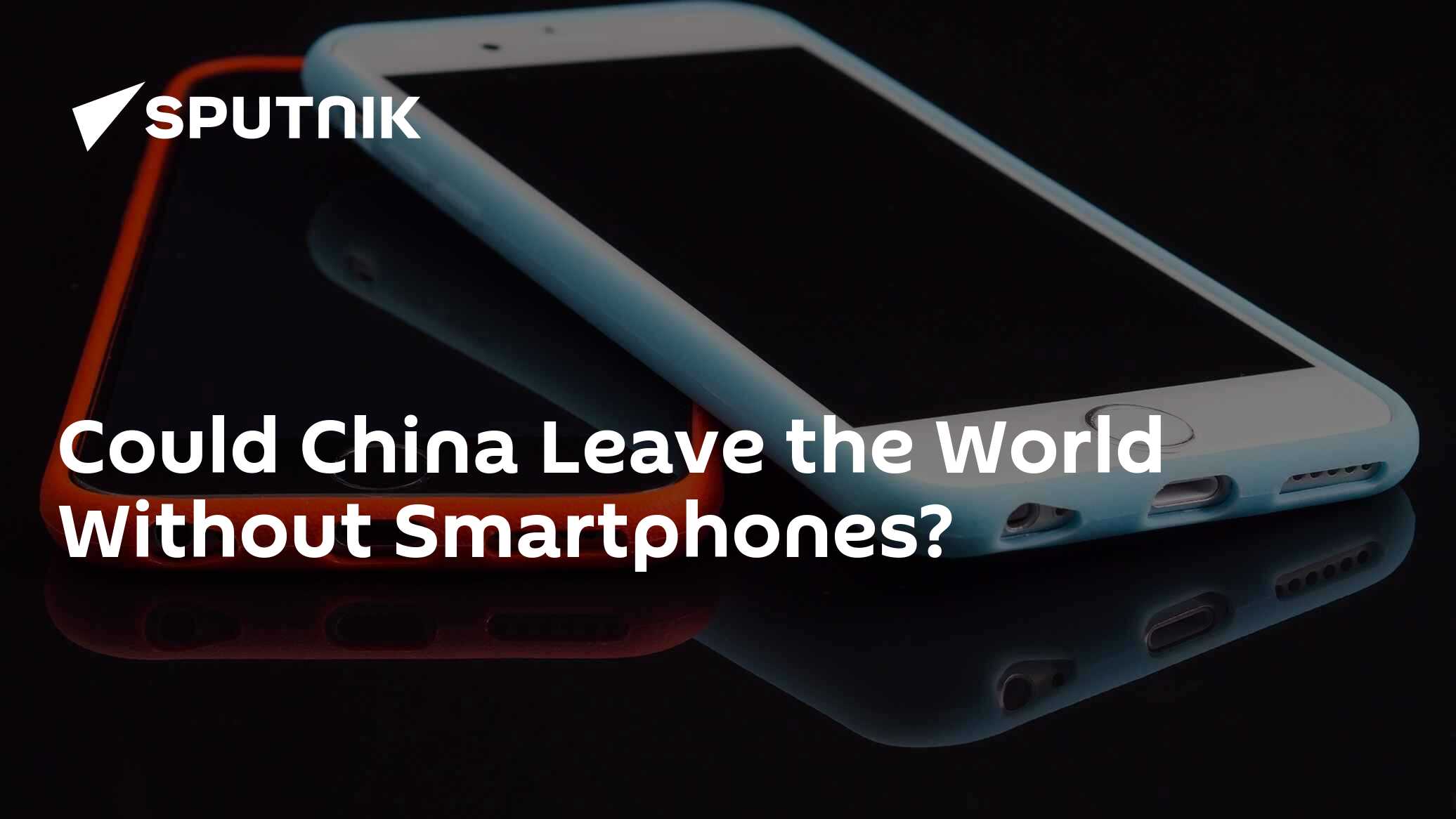 Could China Leave the World Without Smartphones? - 14.08.2018, Sputnik ...