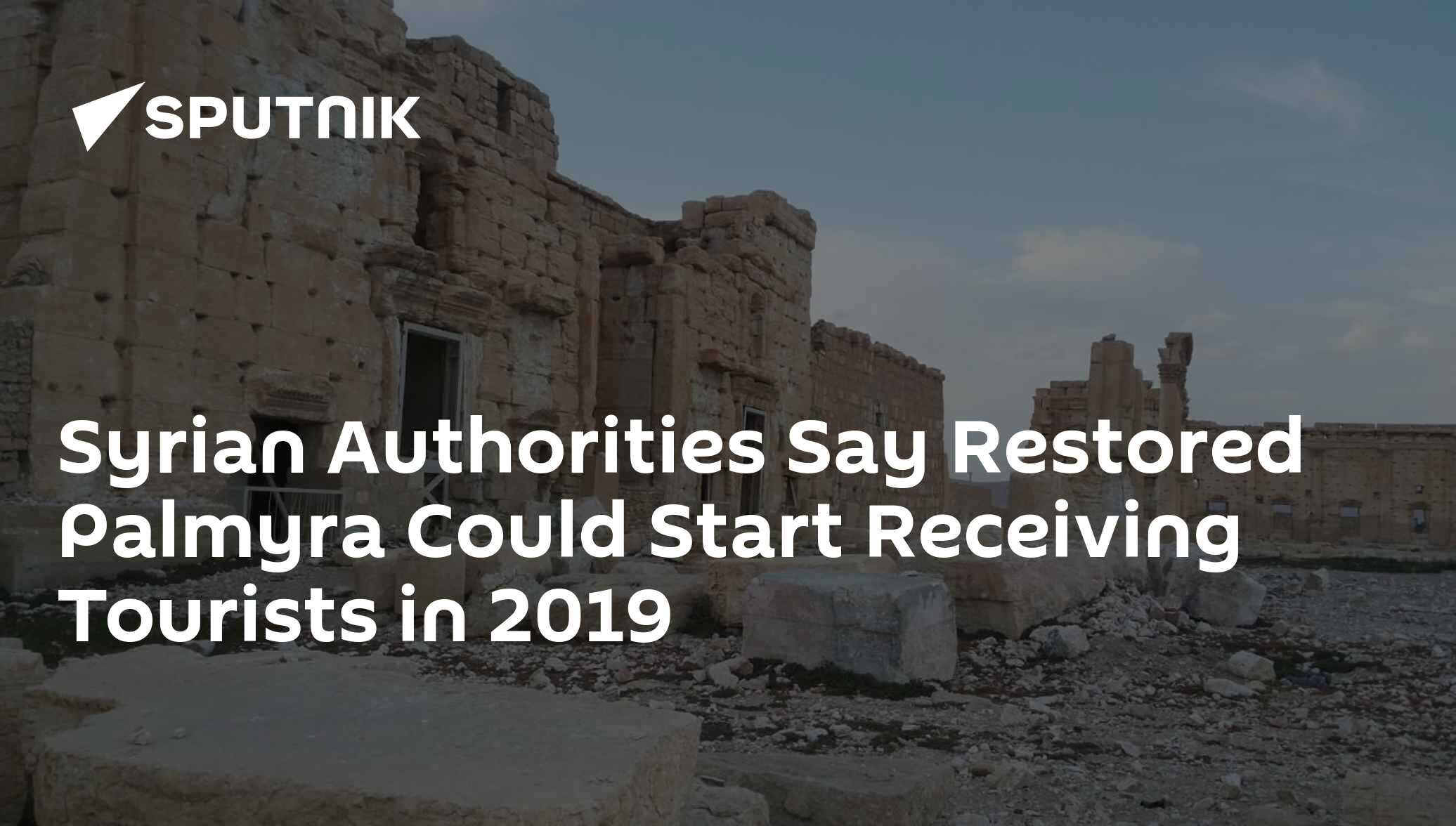 Syrian Authorities Say Restored Palmyra Could Start Receiving Tourists ...