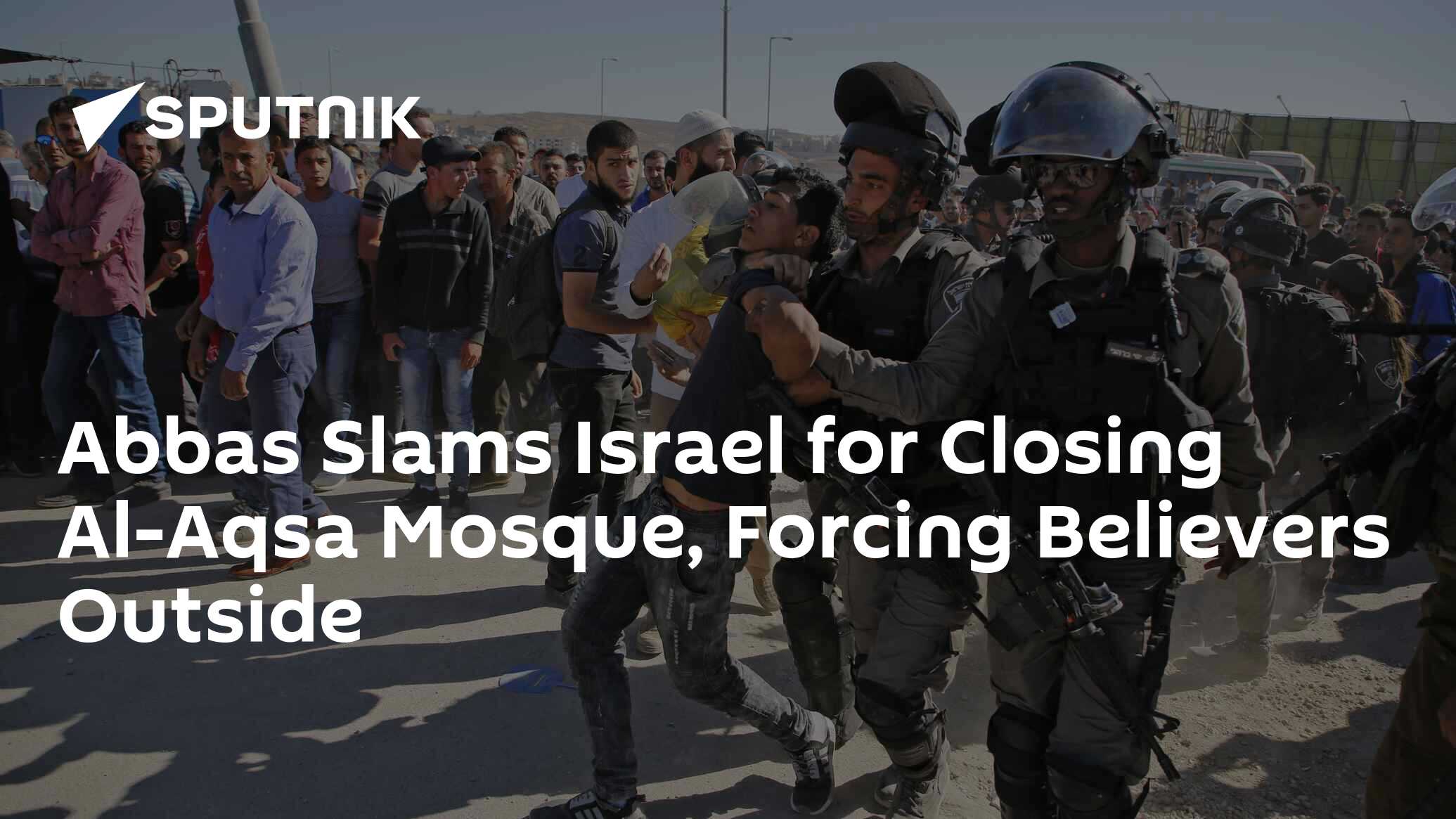Abbas Slams Israel for Closing Al-Aqsa Mosque, Forcing Believers ...