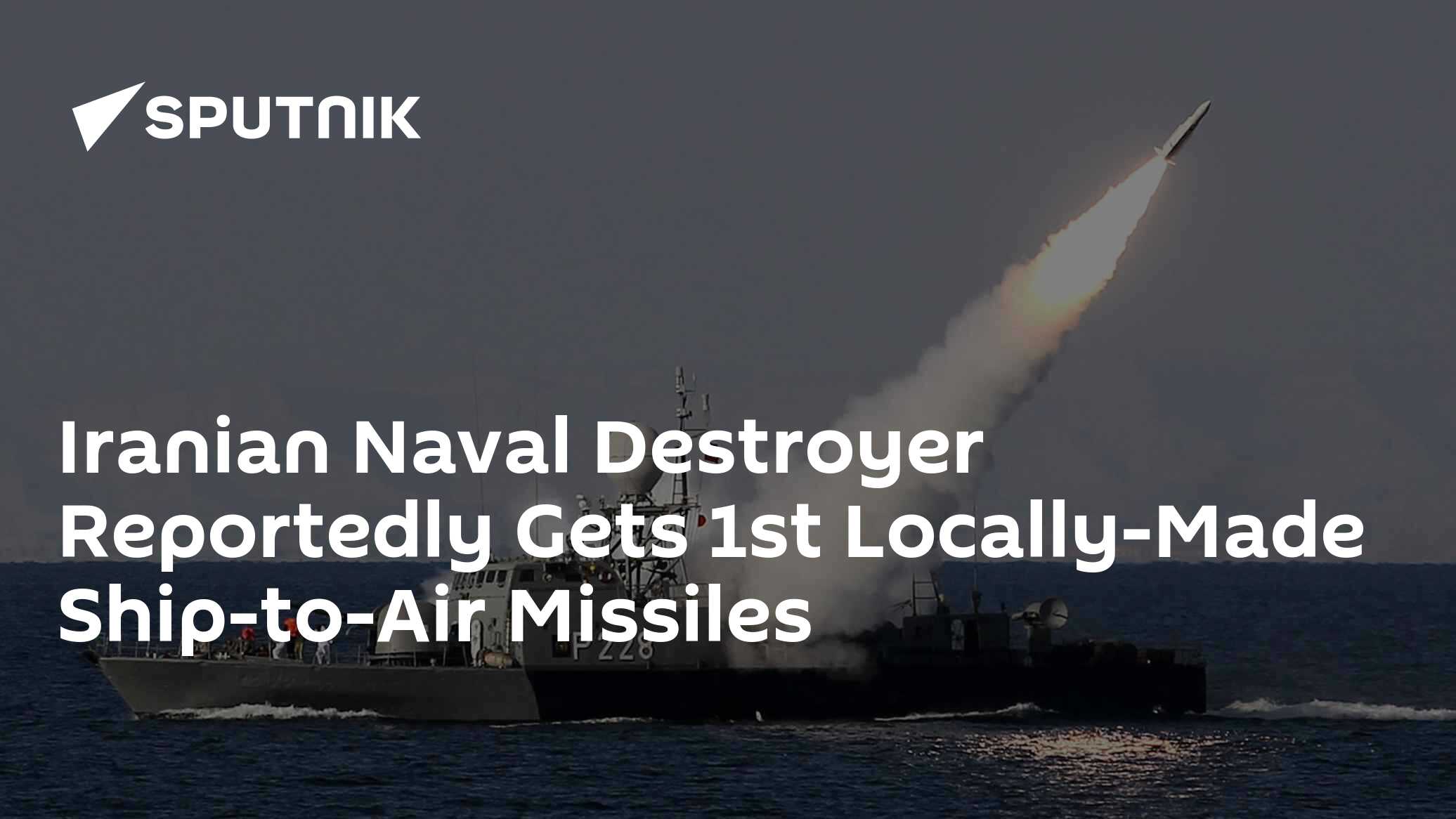Iranian Naval Destroyer Reportedly Gets 1st Locally-Made Ship-to-Air ...