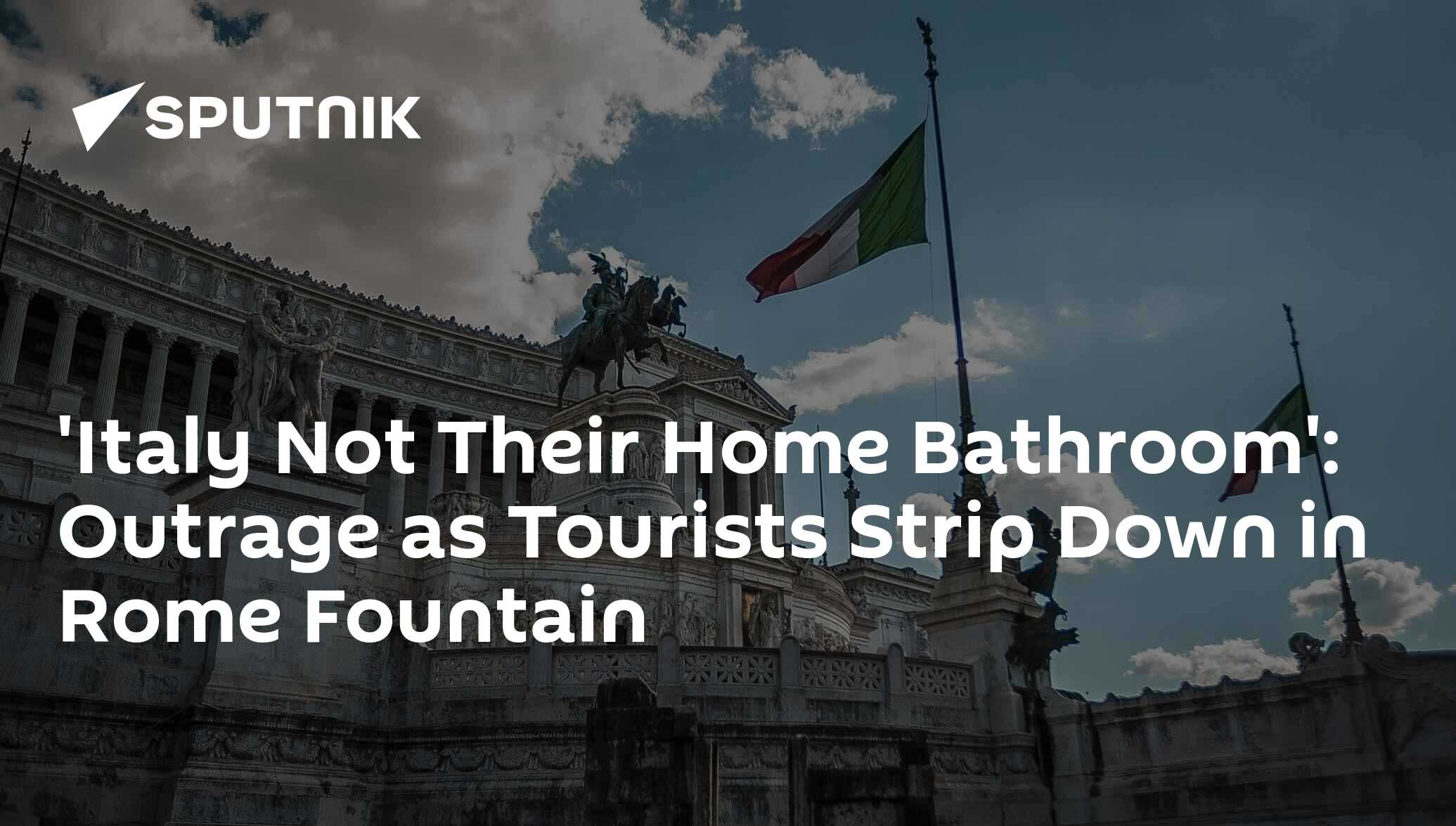 'Italy Not Their Home Bathroom': Outrage as Tourists Strip Down in Rome ...
