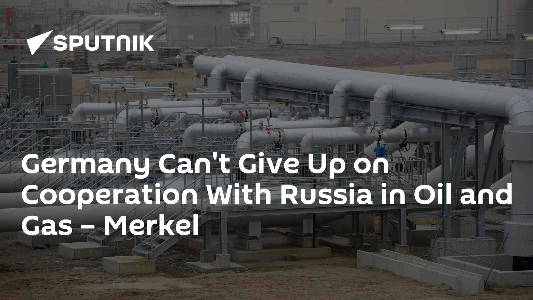 Germany Can't Give Up on Cooperation With Russia in Oil and Gas ...