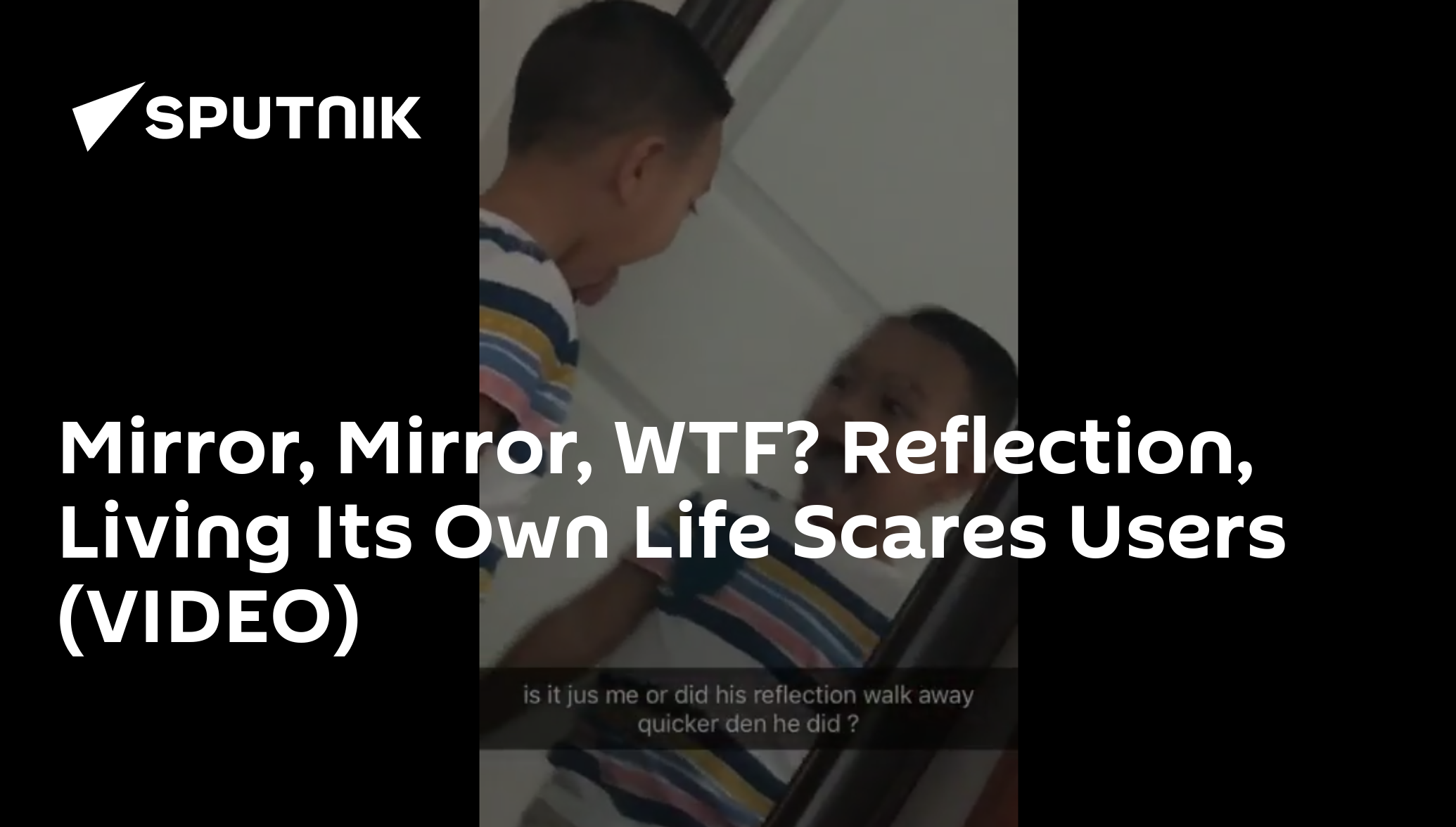 Mirror, Mirror, WTF? Reflection, Living Its Own Life Scares Users ...