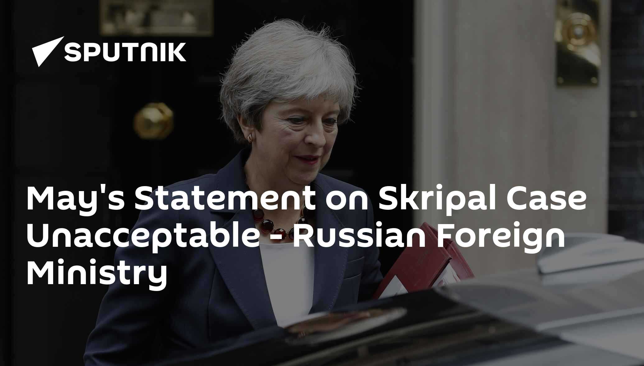 May's Statement on Skripal Case Unacceptable - Russian Foreign Ministry ...