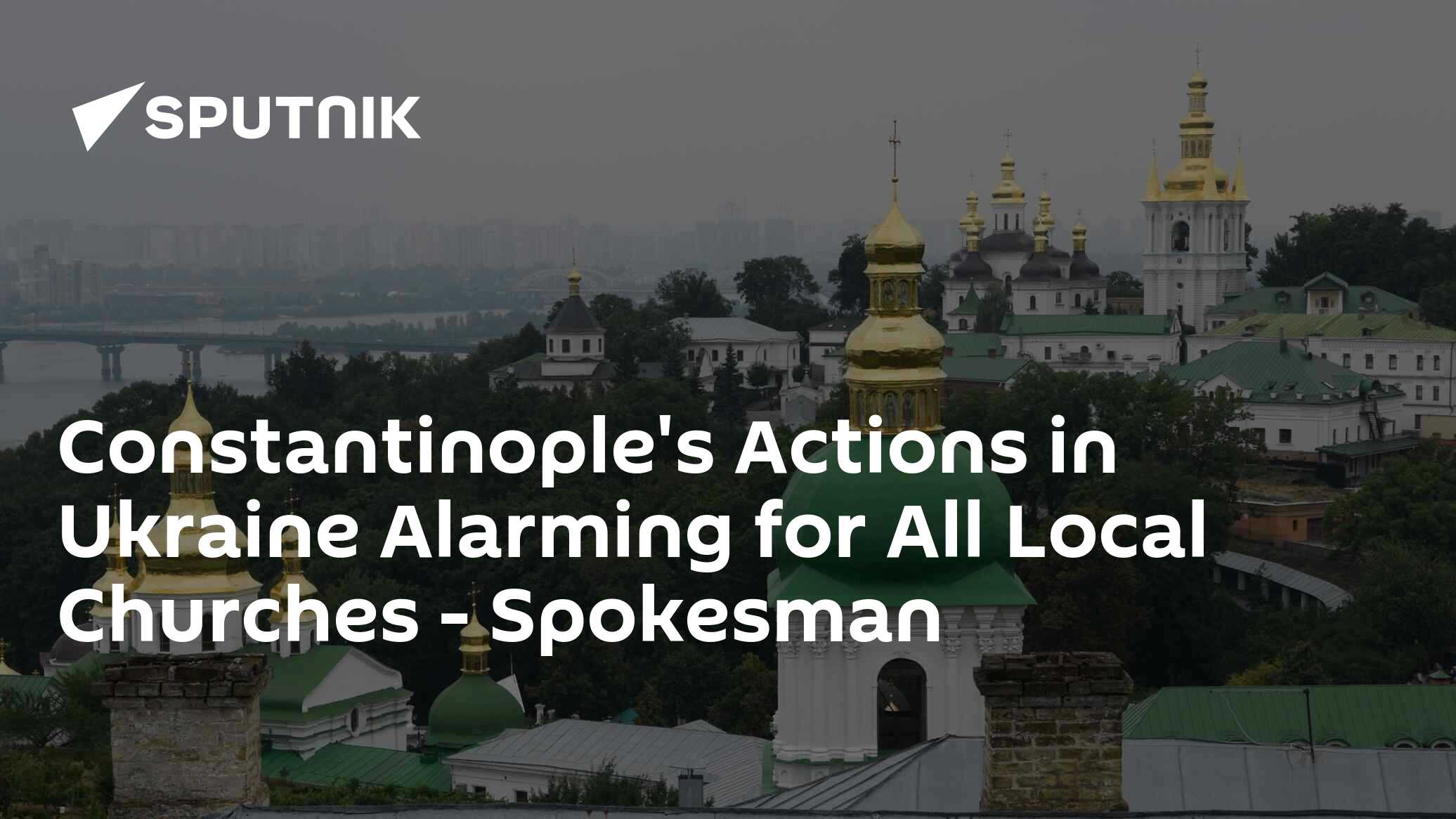 Constantinople's Actions in Ukraine Alarming for All Local Churches ...