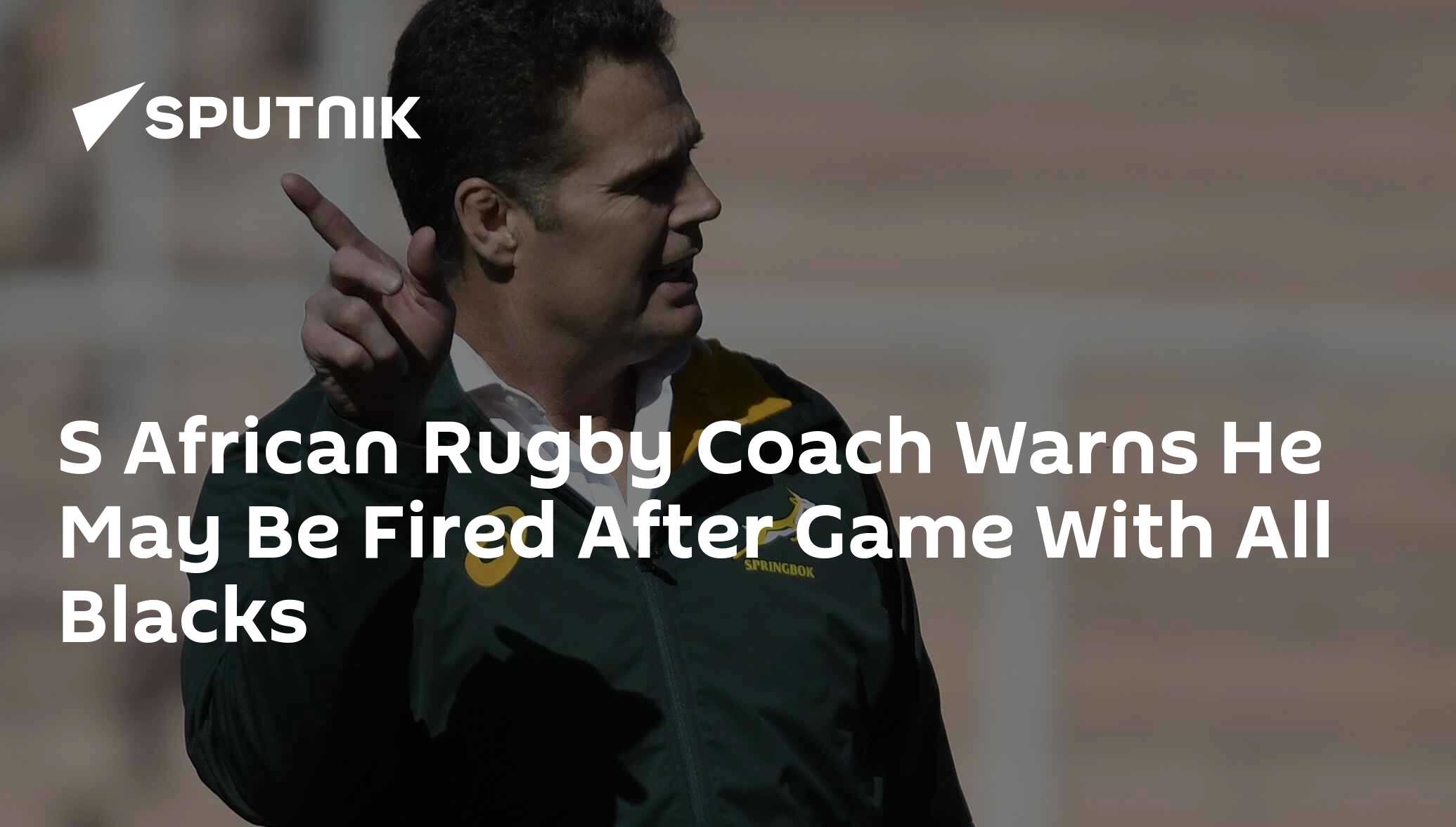 S African Rugby Coach Warns He May Be Fired After Game With All Blacks ...