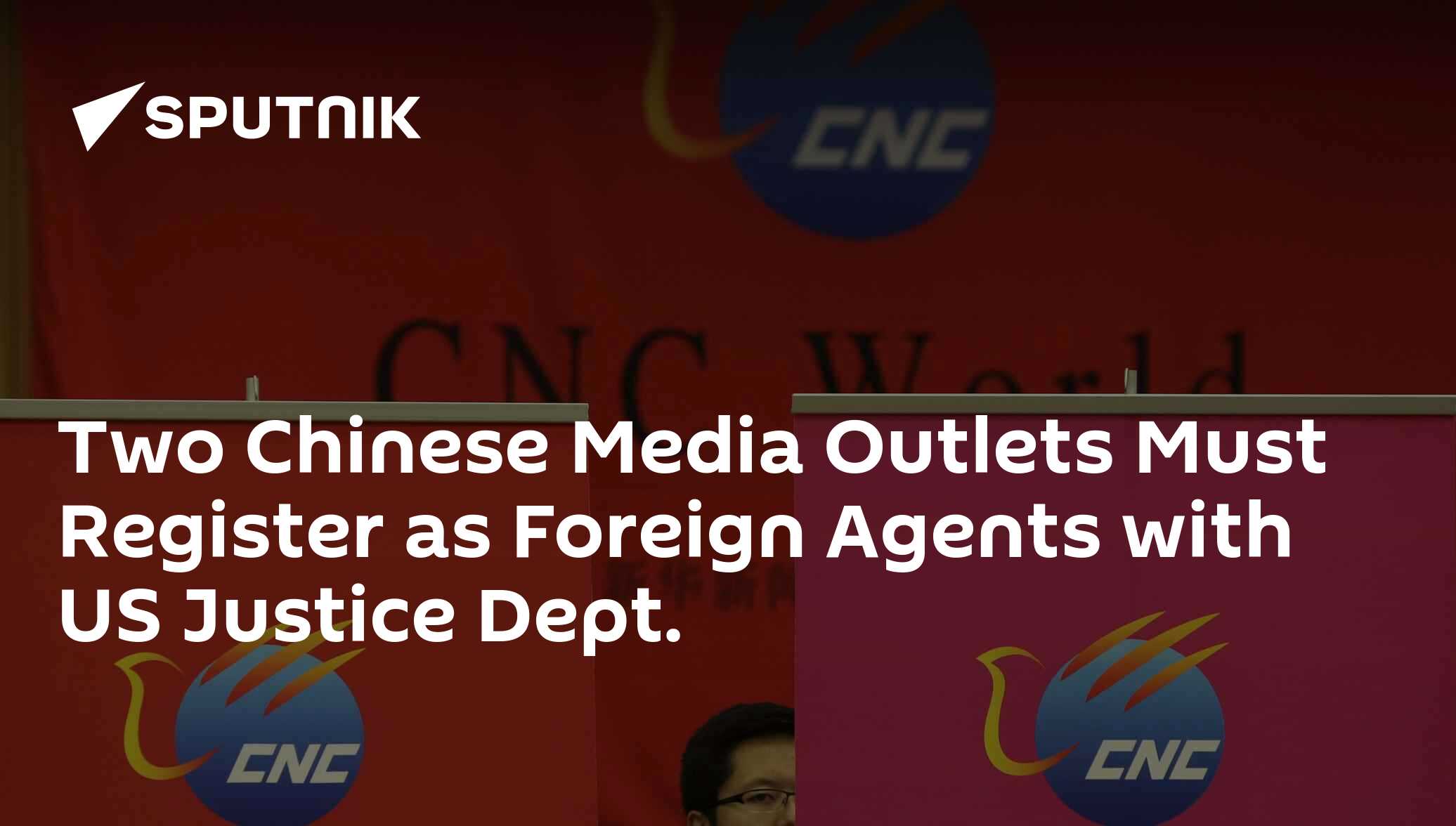 Two Chinese Media Outlets Must Register as Foreign Agents with US ...