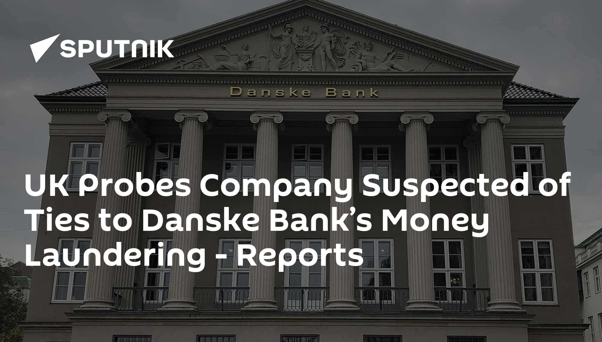 UK Probes Company Suspected of Ties to Danske Bank’s Money Laundering ...