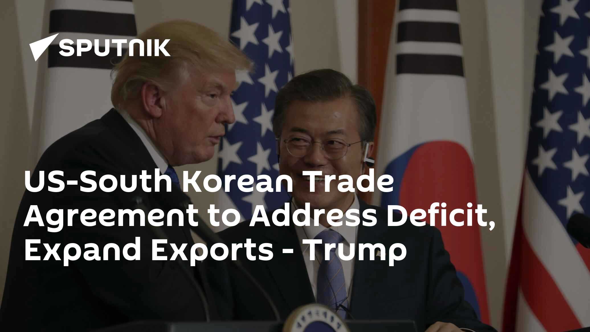 US-South Korean Trade Agreement to Address Deficit, Expand Exports - Trump - 24.09.2018, Sputnik ...