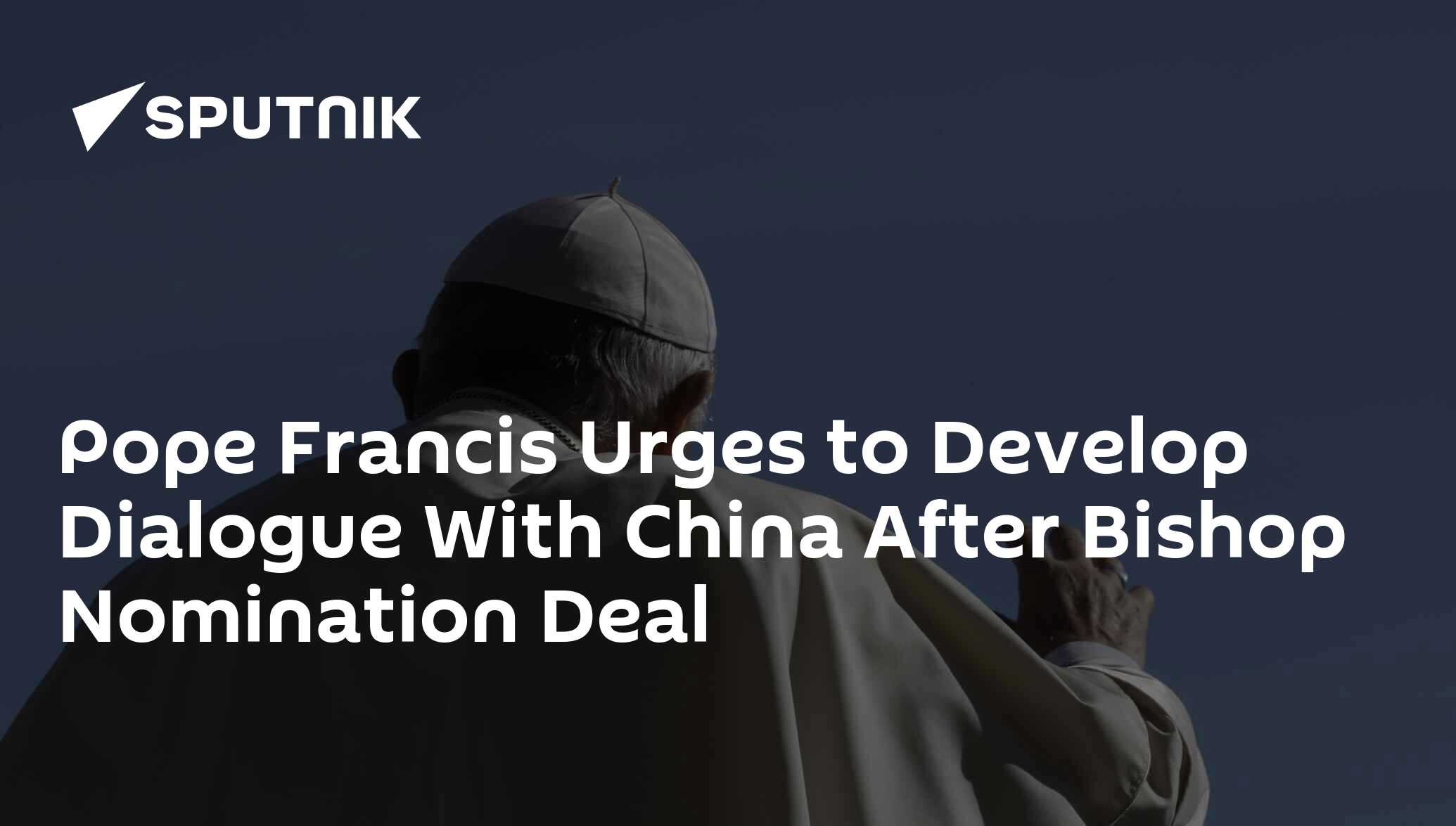 Pope Francis Urges to Develop Dialogue With China After Bishop ...