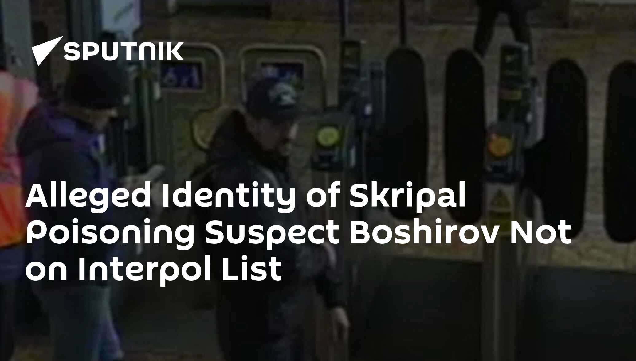 Alleged Identity of Skripal Poisoning Suspect Boshirov Not on Interpol ...