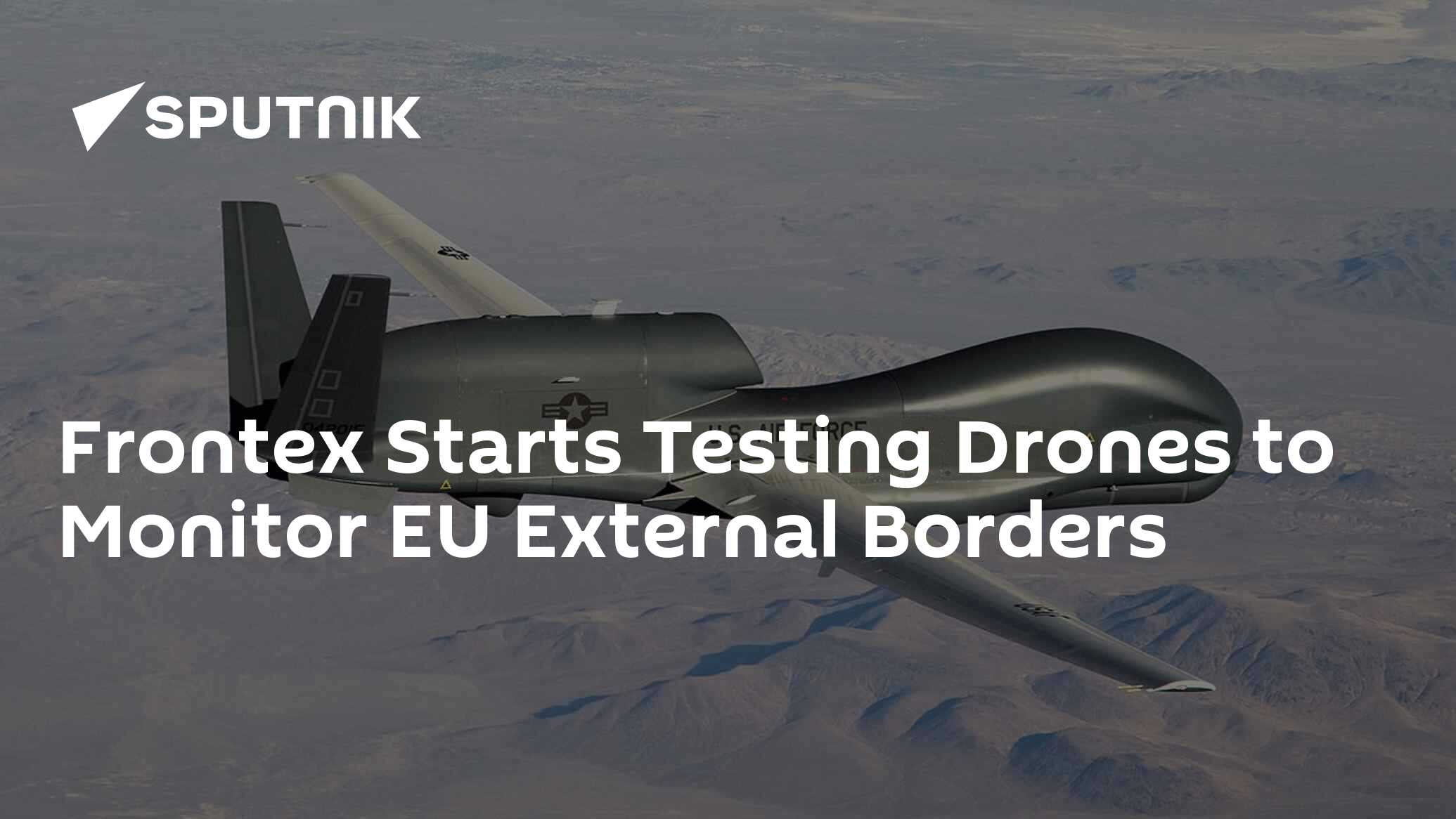 Frontex Starts Testing Drones to Monitor EU External Borders - 27.09. ...