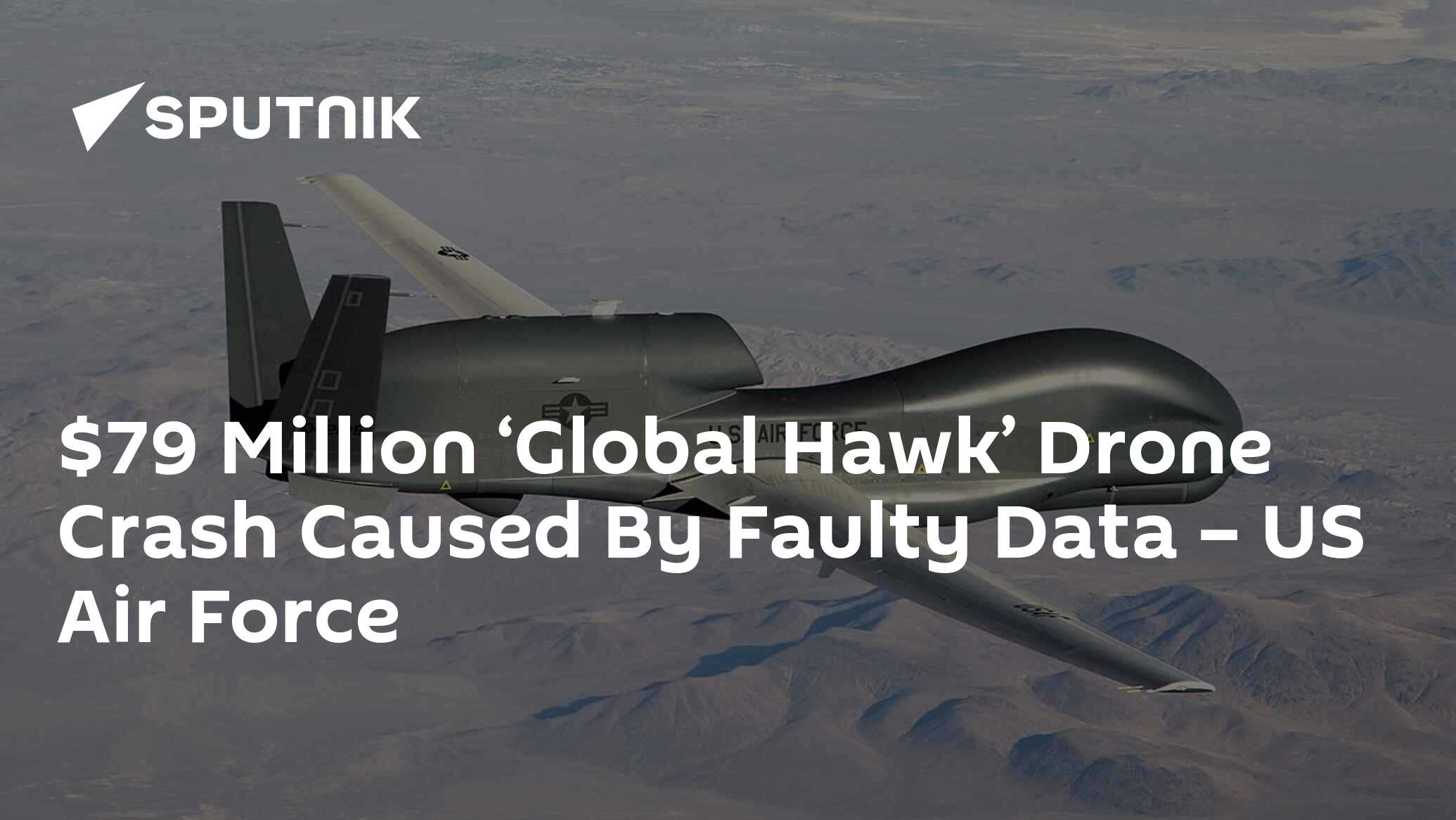 $79 Million ‘Global Hawk’ Drone Crash Caused By Faulty Data – US Air ...