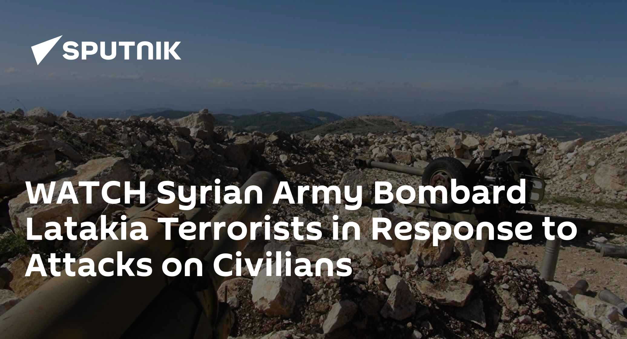 WATCH Syrian Army Bombard Latakia Terrorists in Response to Attacks on ...
