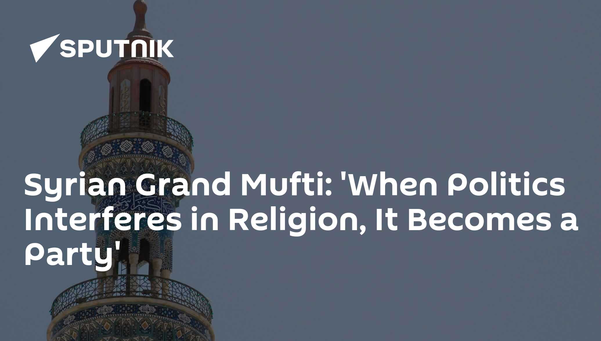 Syrian Grand Mufti: 'When Politics Interferes in Religion, It Becomes a ...