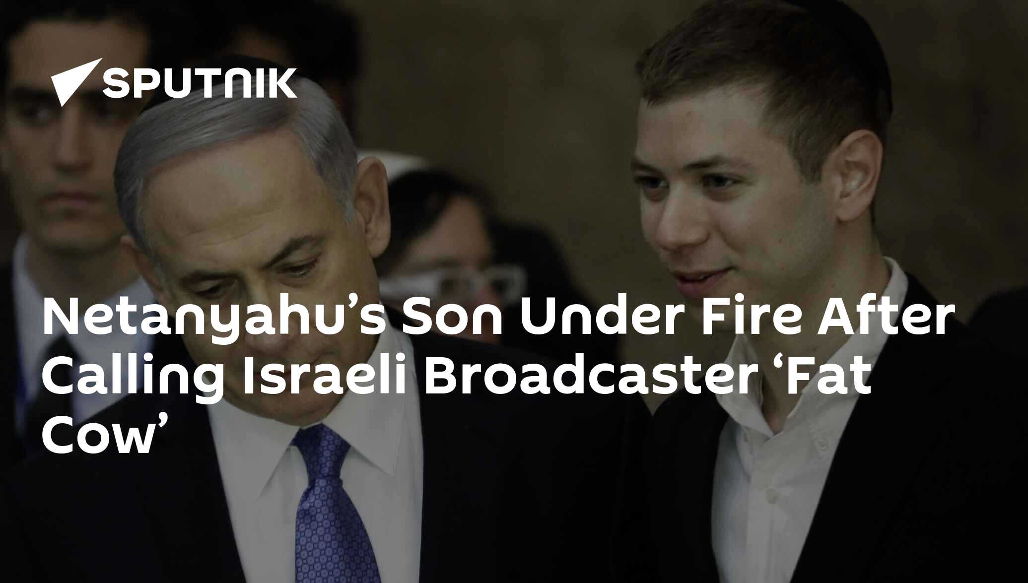 Netanyahu’s Son Under Fire After Calling Israeli Broadcaster ‘Fat Cow ...