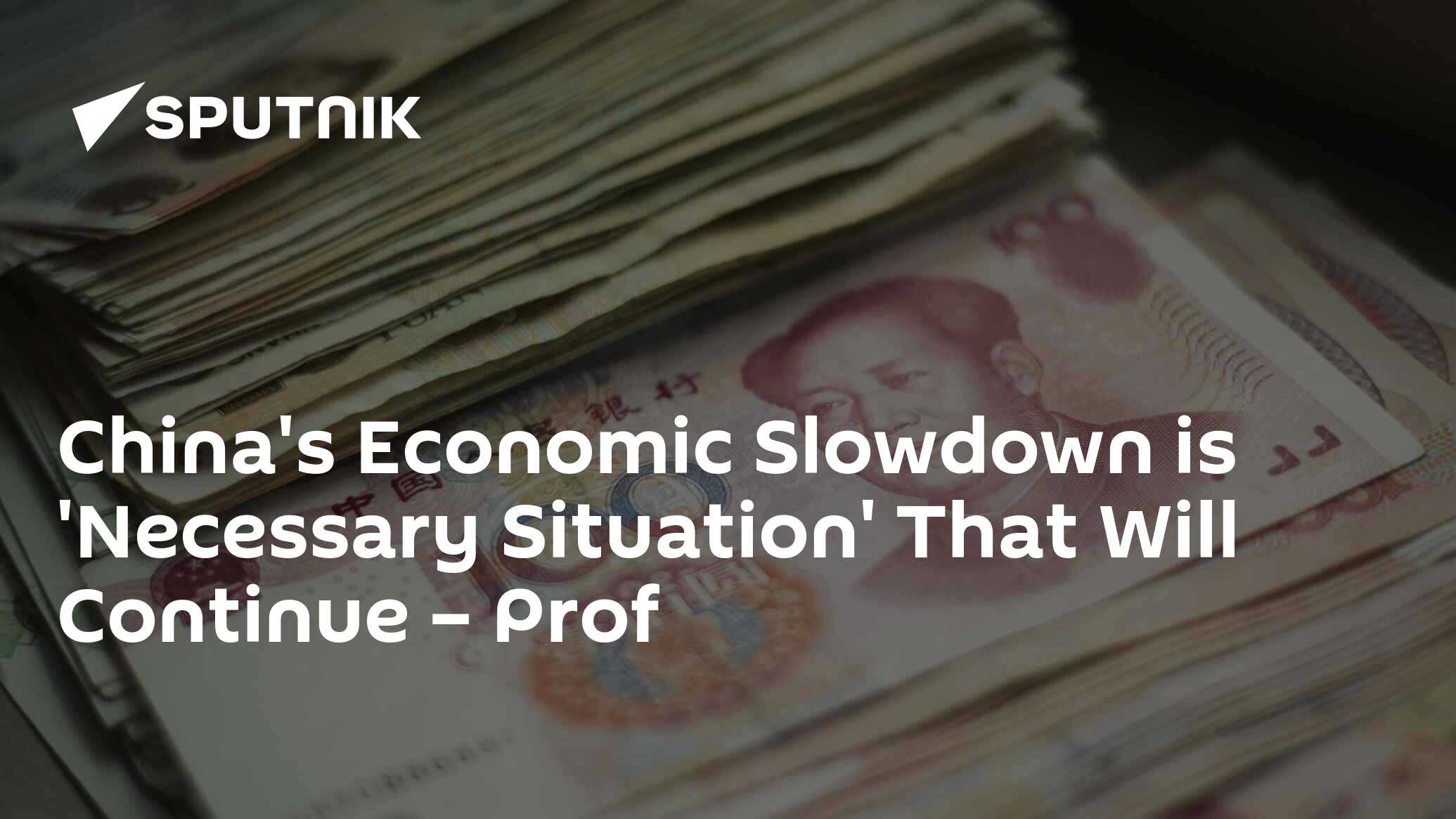China's Economic Slowdown is 'Necessary Situation' That Will Continue ... China's Economic Slowdown is 'Necessary Situation' That Will Continue ...