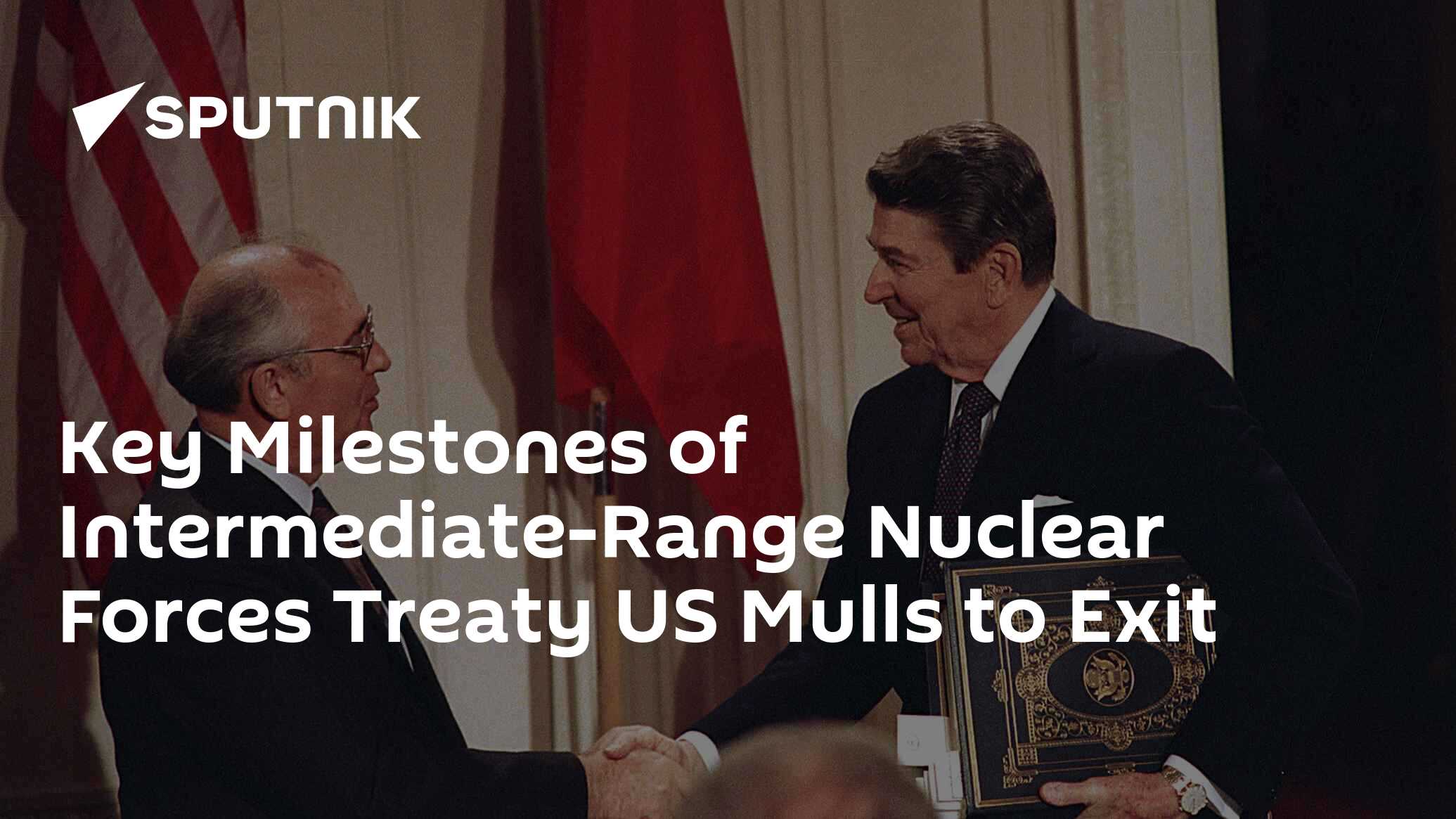 Key Milestones of Intermediate-Range Nuclear Forces Treaty US Mulls to ...