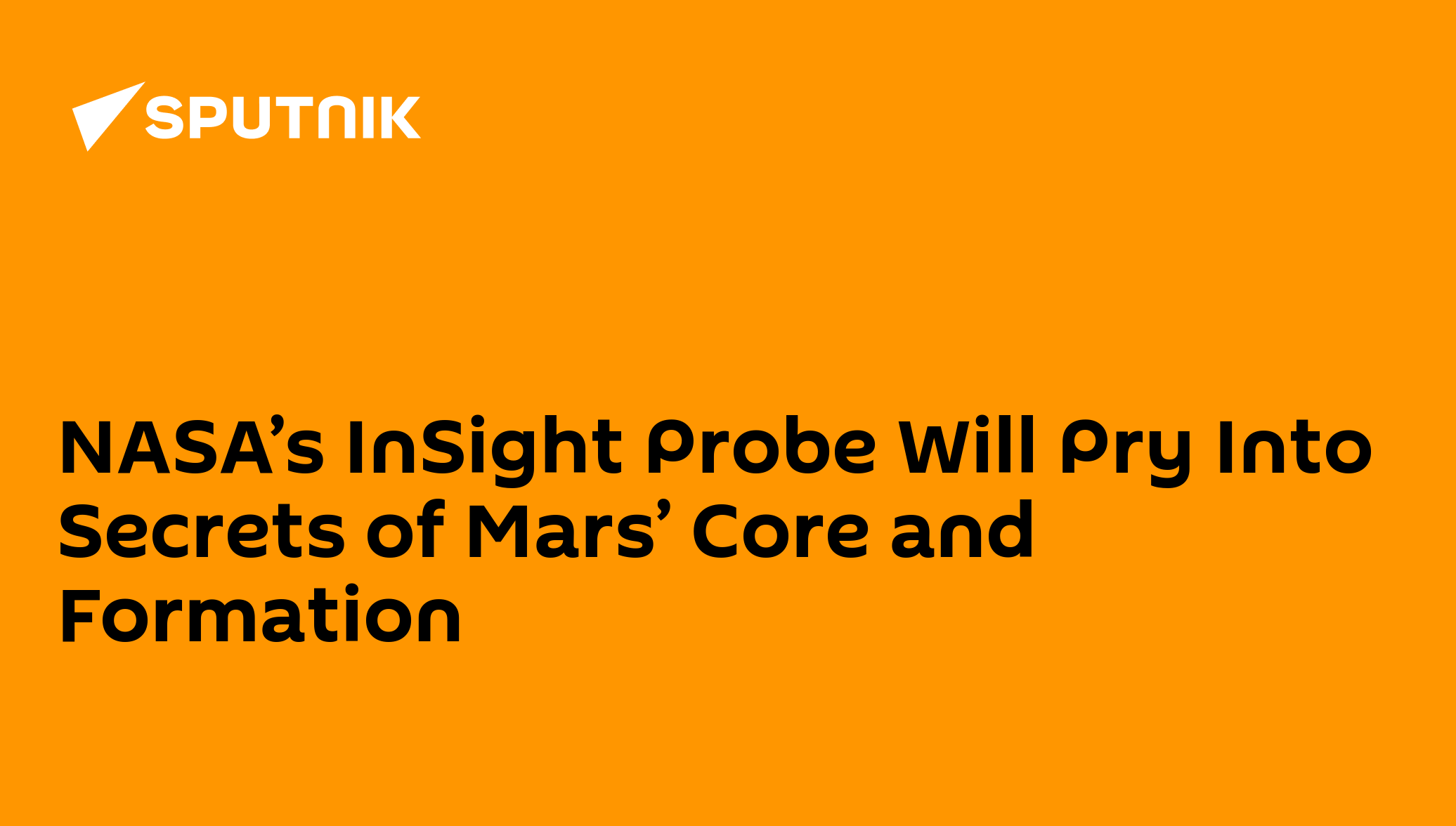 NASA’s InSight Probe Will Pry Into Secrets of Mars’ Core and Formation ...