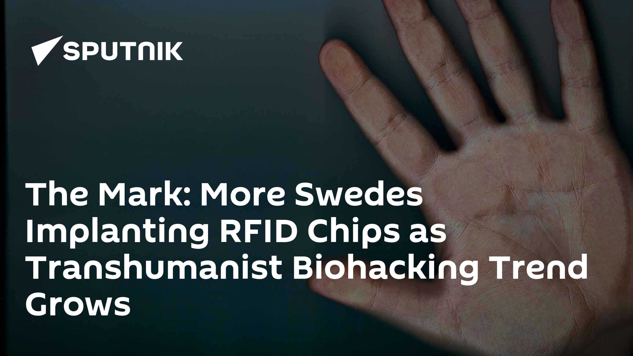 The Mark: More Swedes Implanting RFID Chips as Transhumanist Biohacking ...