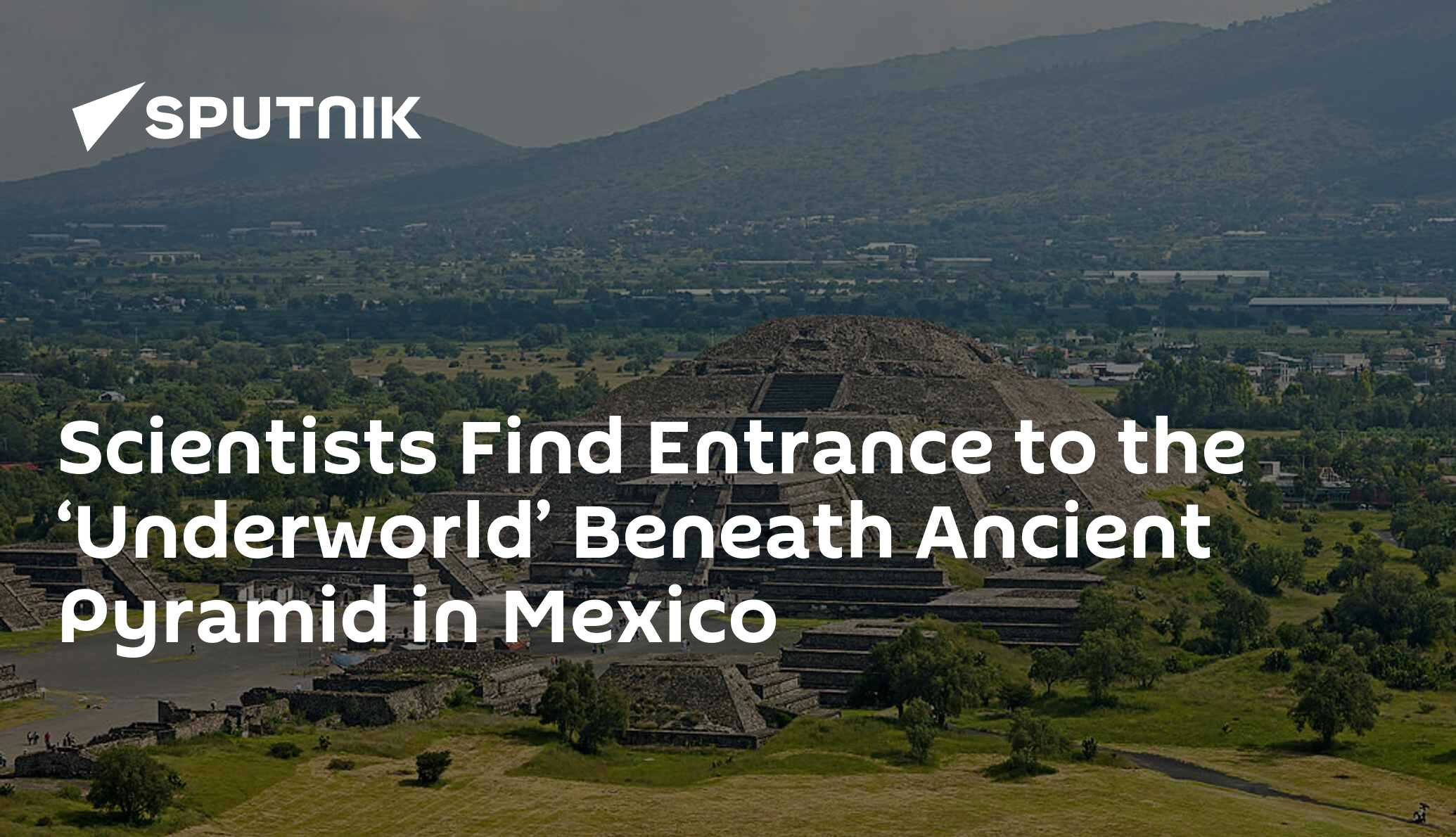 Scientists Find Entrance to the ‘Underworld’ Beneath Ancient Pyramid in ...