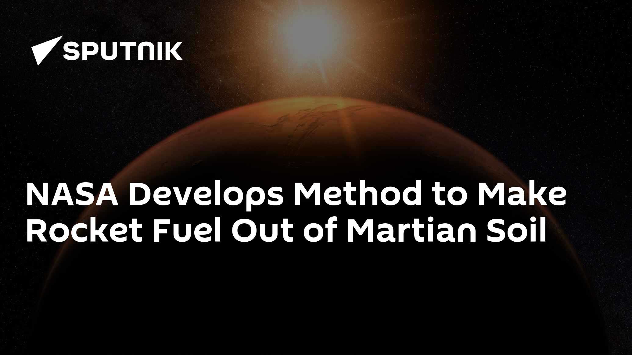 NASA Develops Method to Make Rocket Fuel Out of Martian Soil - 01.11. ...