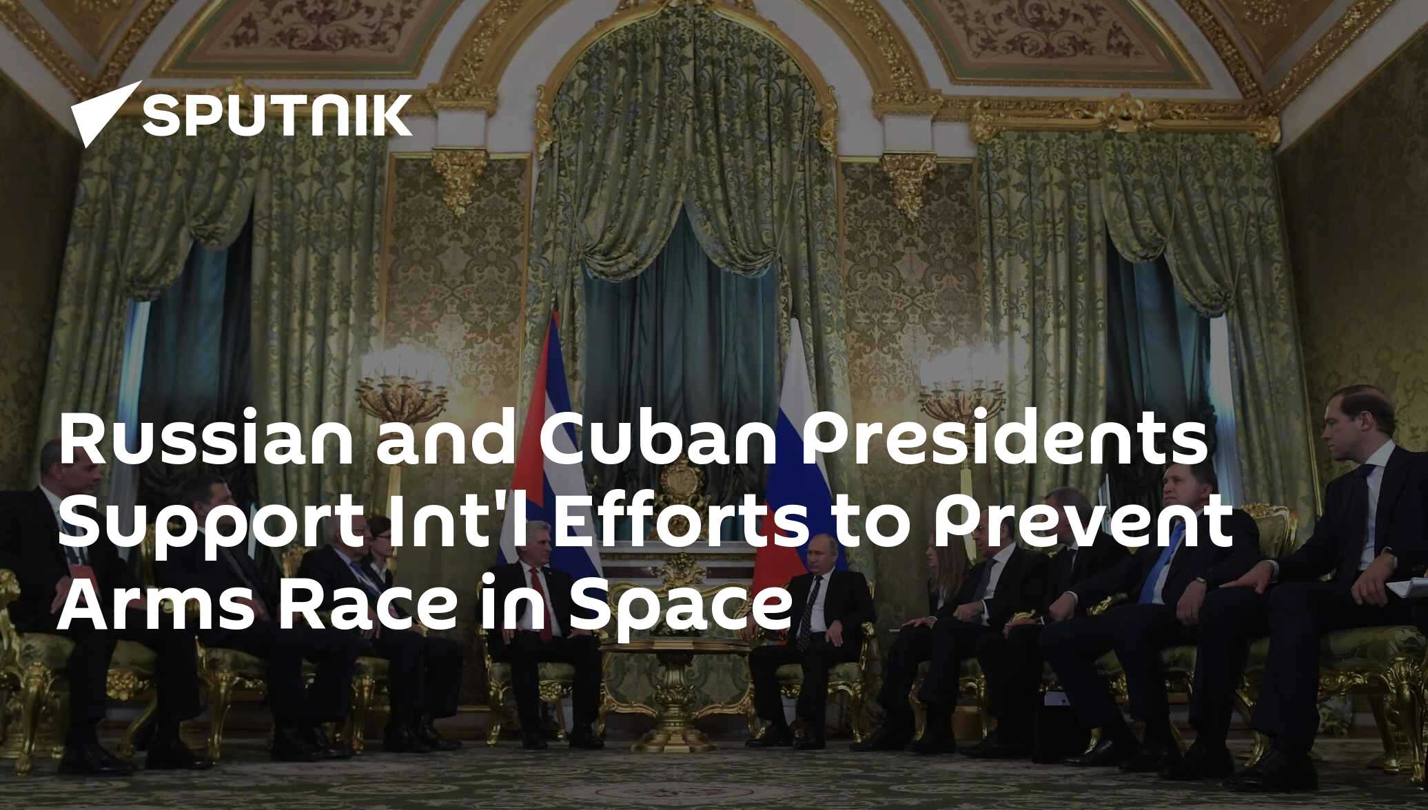 Russian and Cuban Presidents Support Int'l Efforts to Prevent Arms Race ...