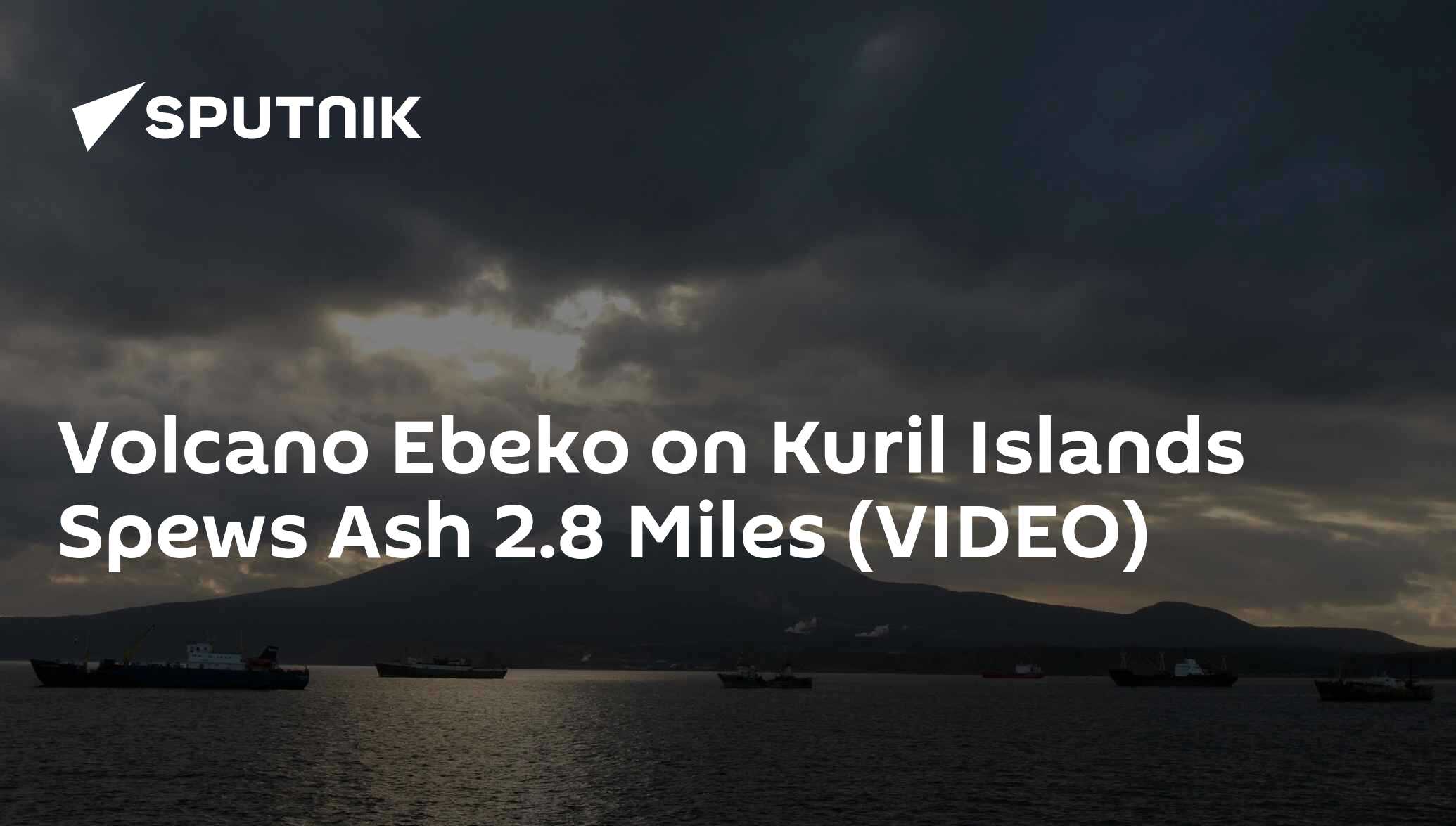 Volcano Ebeko on Kuril Islands Spews Ash 2.8 Miles (VIDEO) - 04.11.2018 ...
