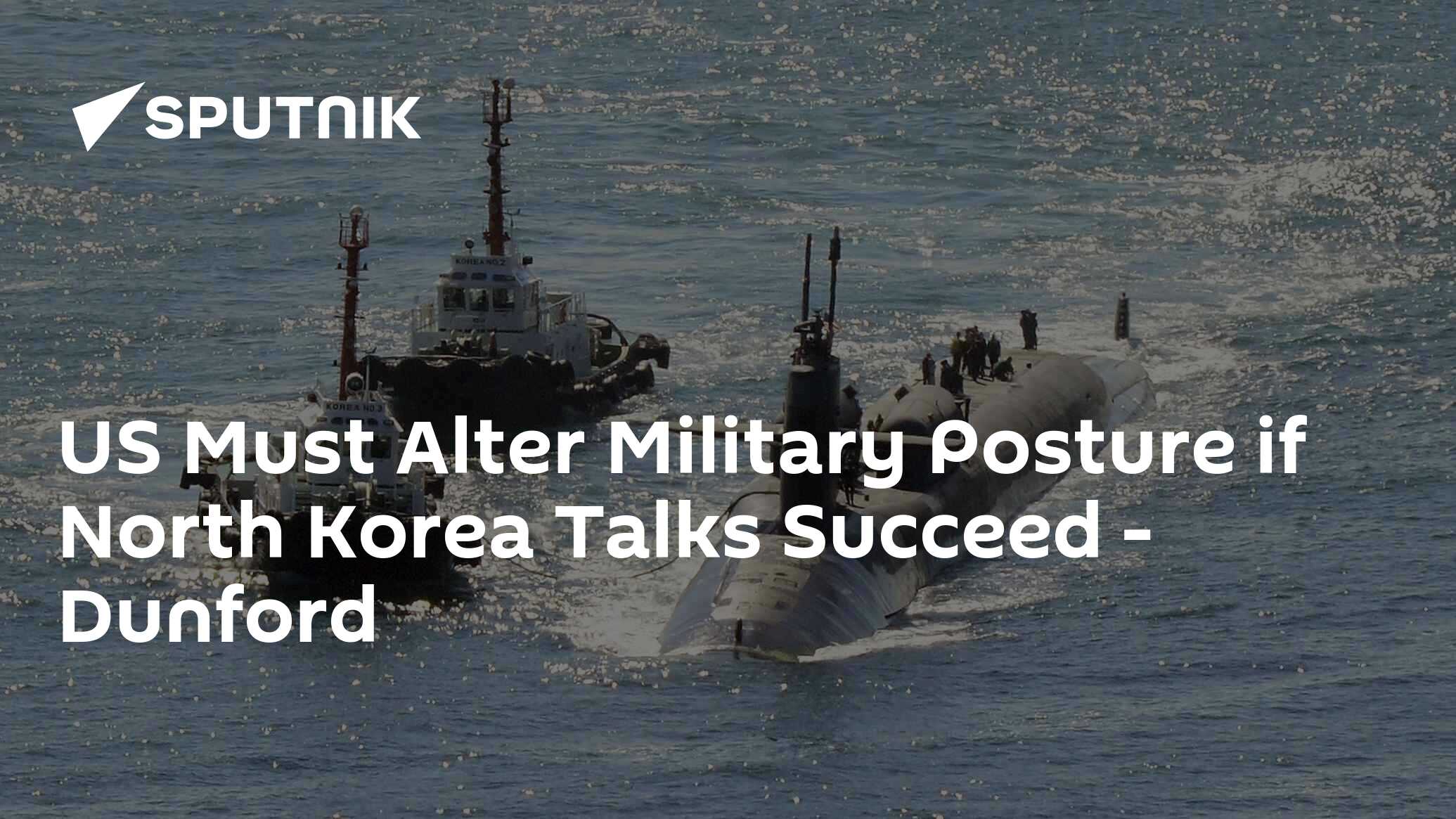 US Must Alter Military Posture if North Korea Talks Succeed - Dunford ...