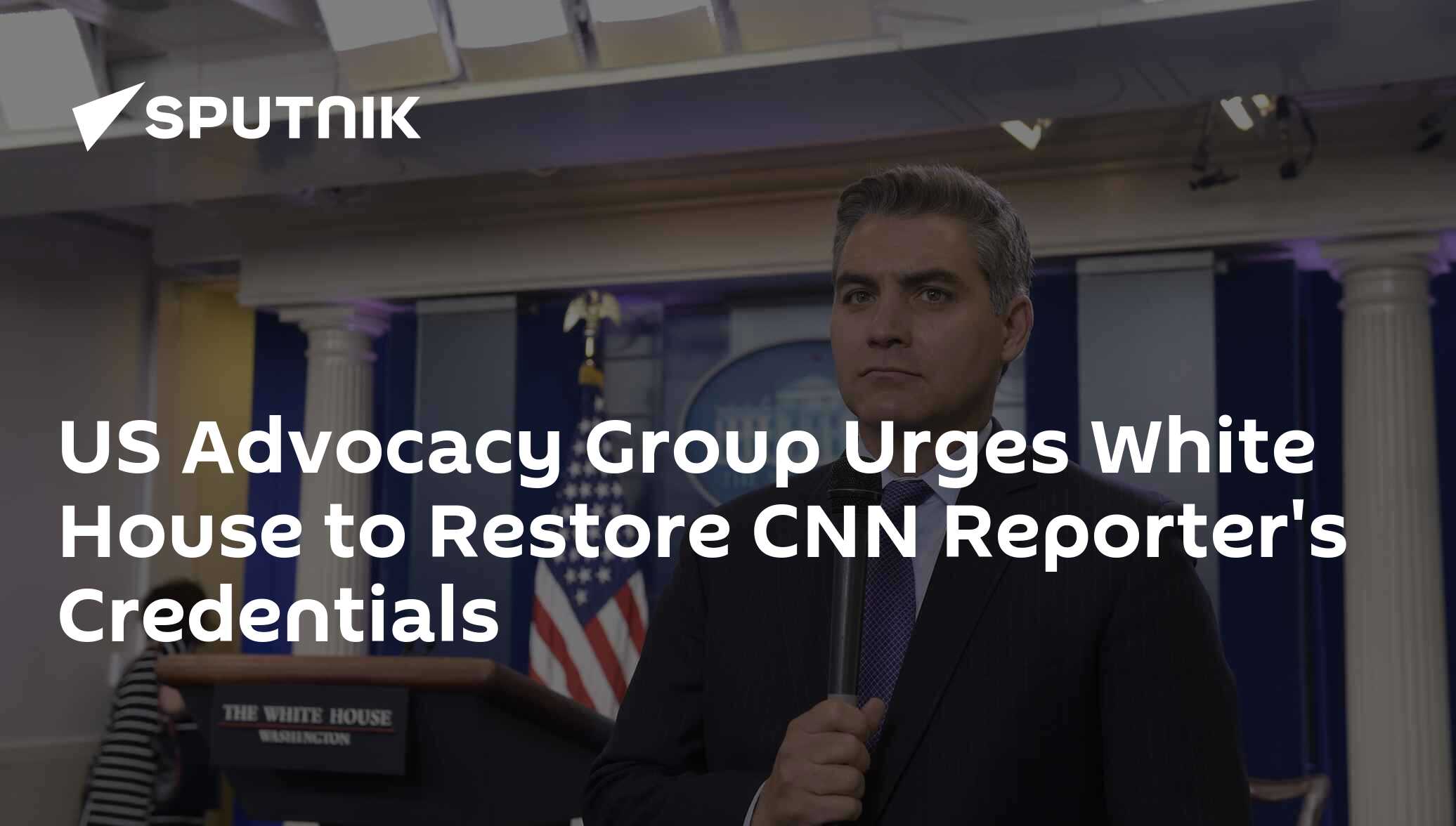 US Advocacy Group Urges White House to Restore CNN Reporter's ...
