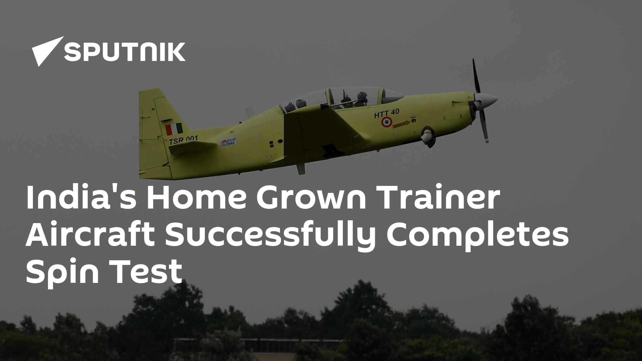 India's Home Grown Trainer Aircraft Successfully Completes Spin Test ...