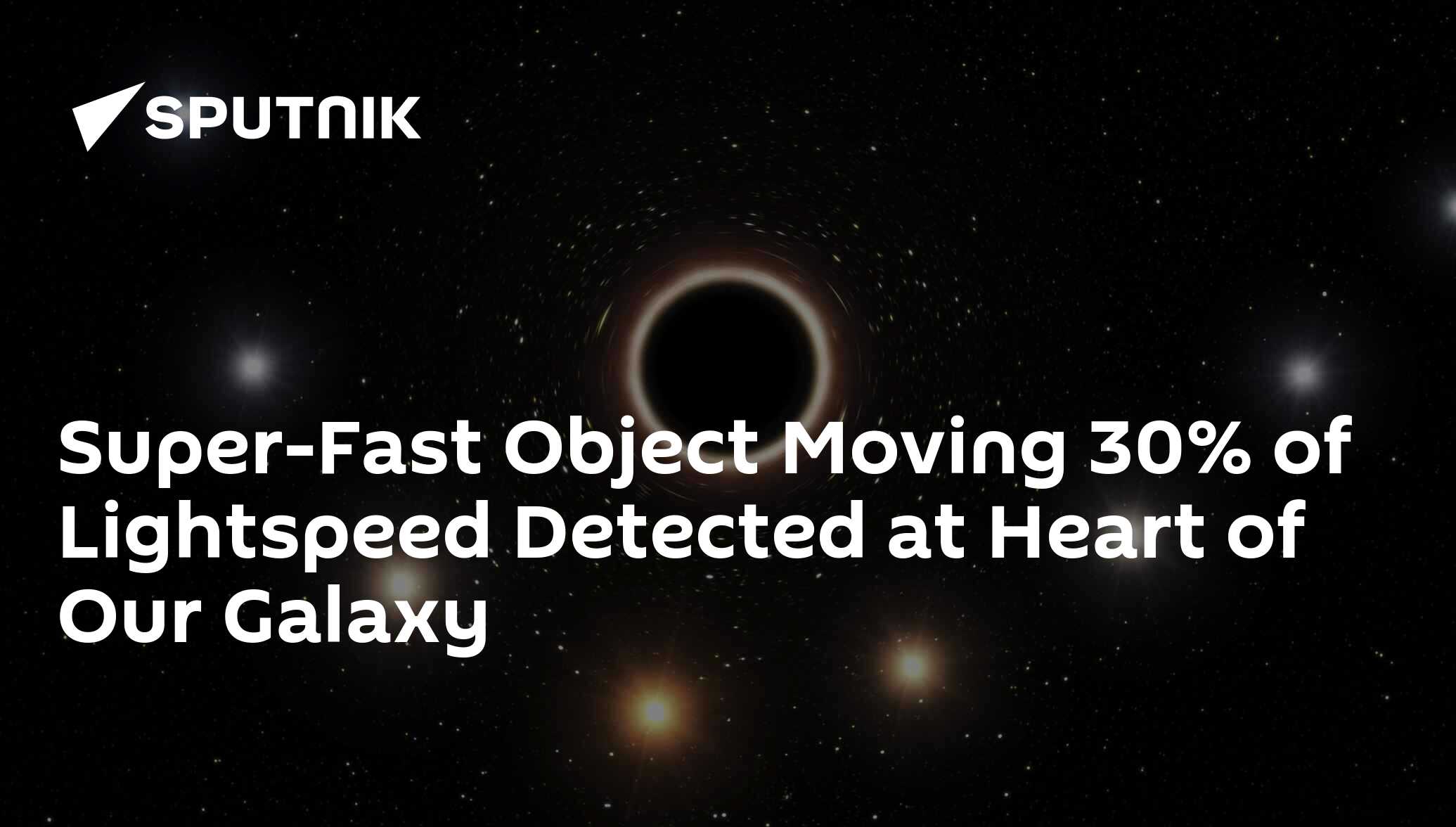 Super-Fast Object Moving 30% of Lightspeed Detected at Heart of Our ...