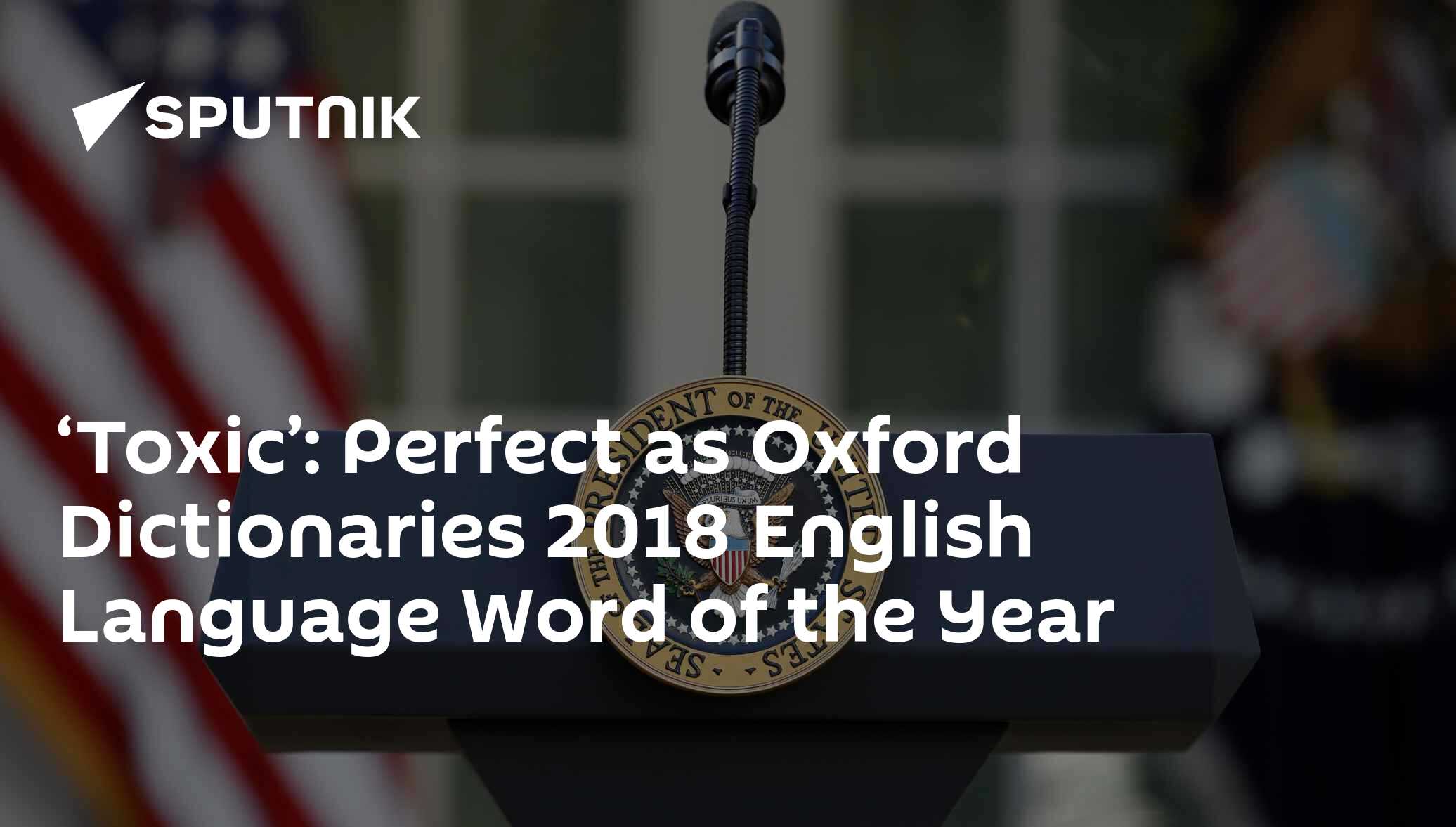 ‘Toxic’: Perfect as Oxford Dictionaries 2018 English Language Word of ...