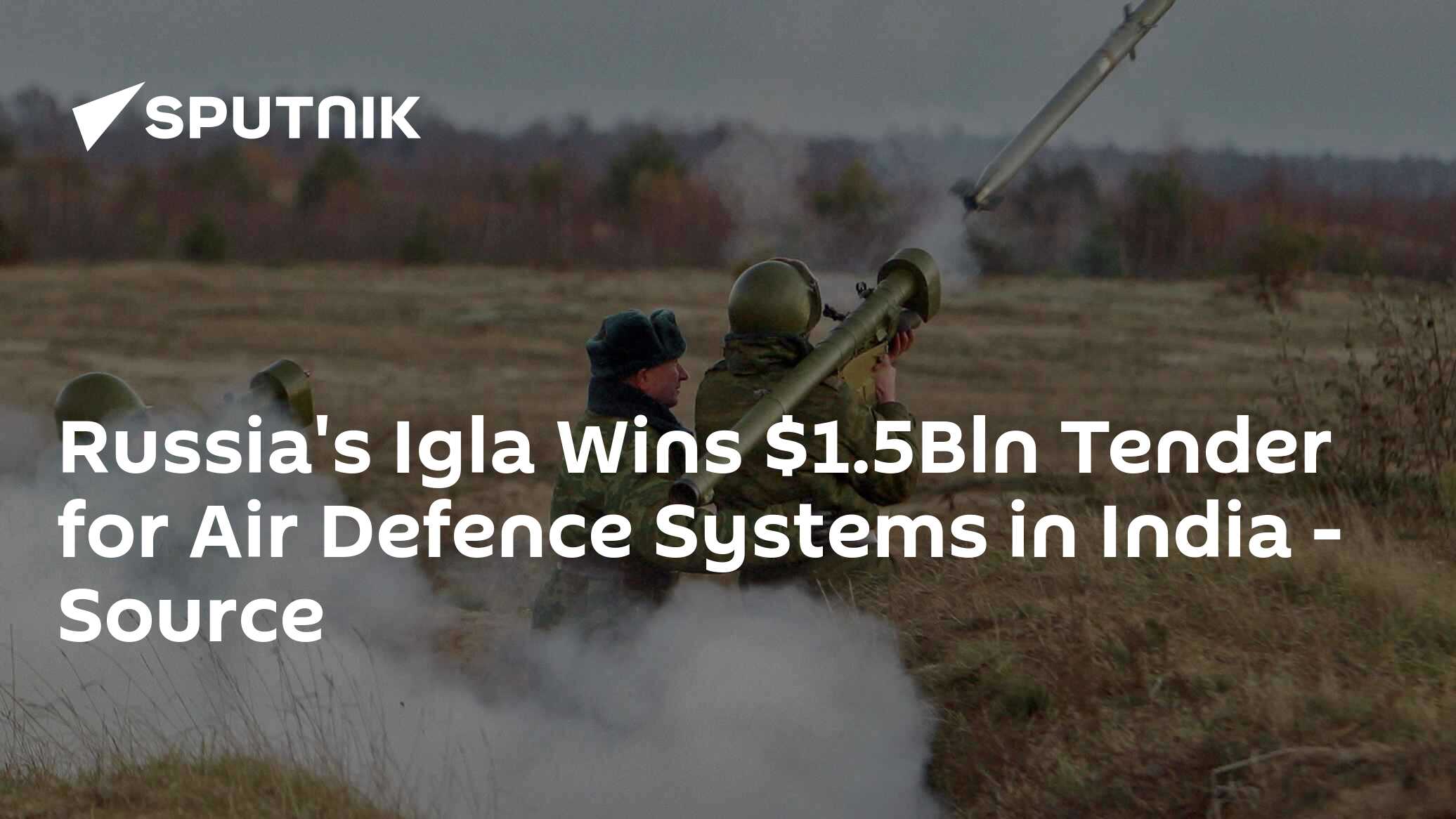 Russia's Igla Wins $1.5Bln Tender for Air Defence Systems in India ...