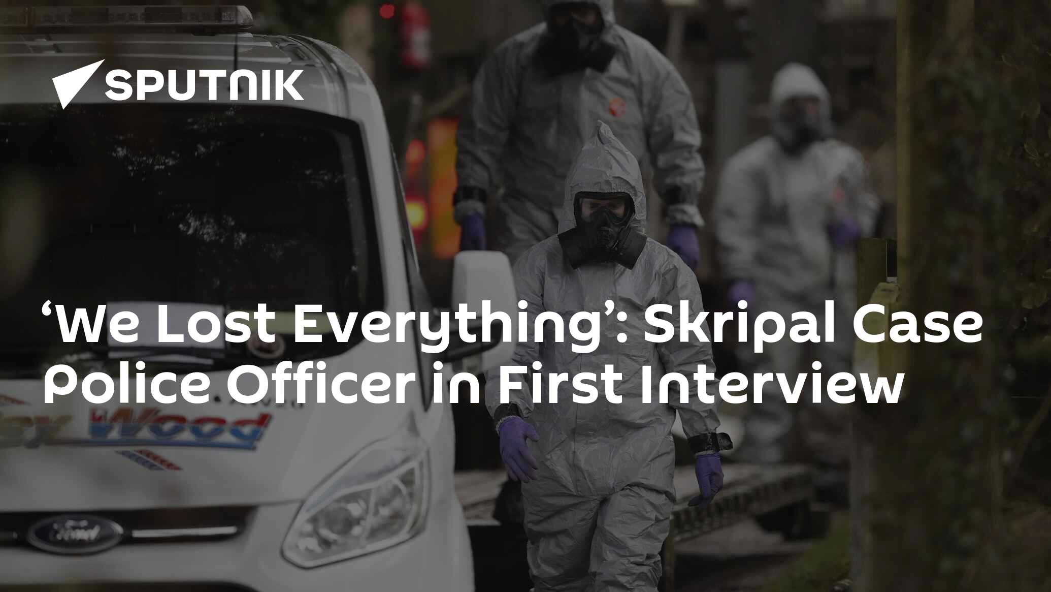 ‘We Lost Everything’: Skripal Case Police Officer in First Interview ...