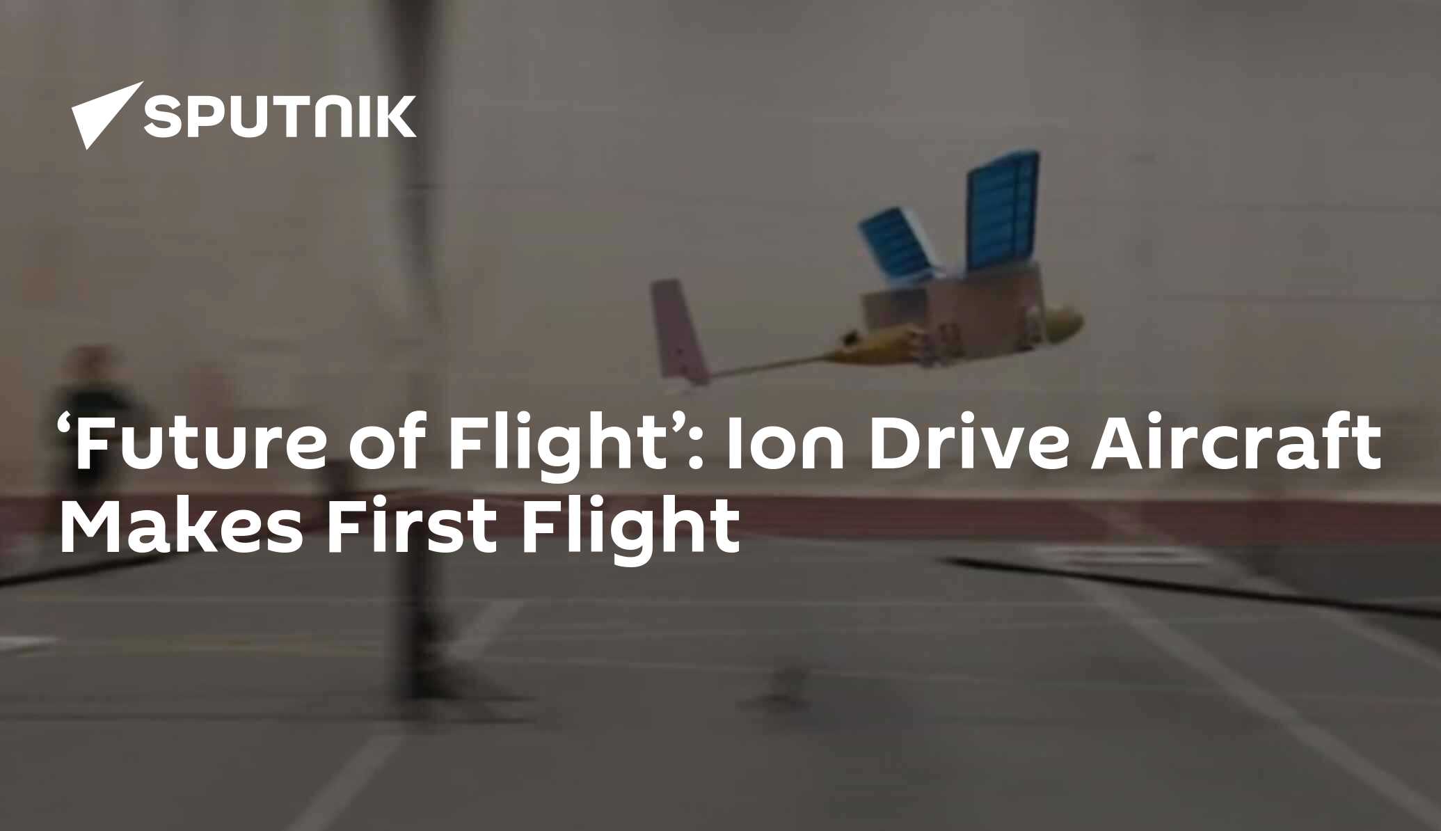‘Future of Flight’: Ion Drive Aircraft Makes First Flight - 22.11.2018 ...