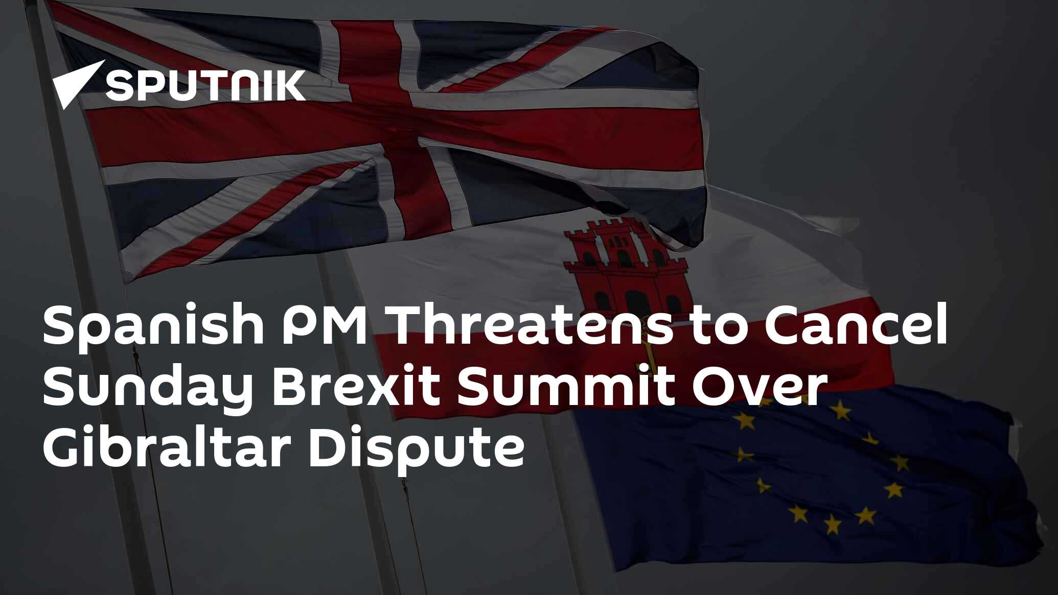 Spanish PM Threatens to Cancel Sunday Brexit Summit Over Gibraltar ...