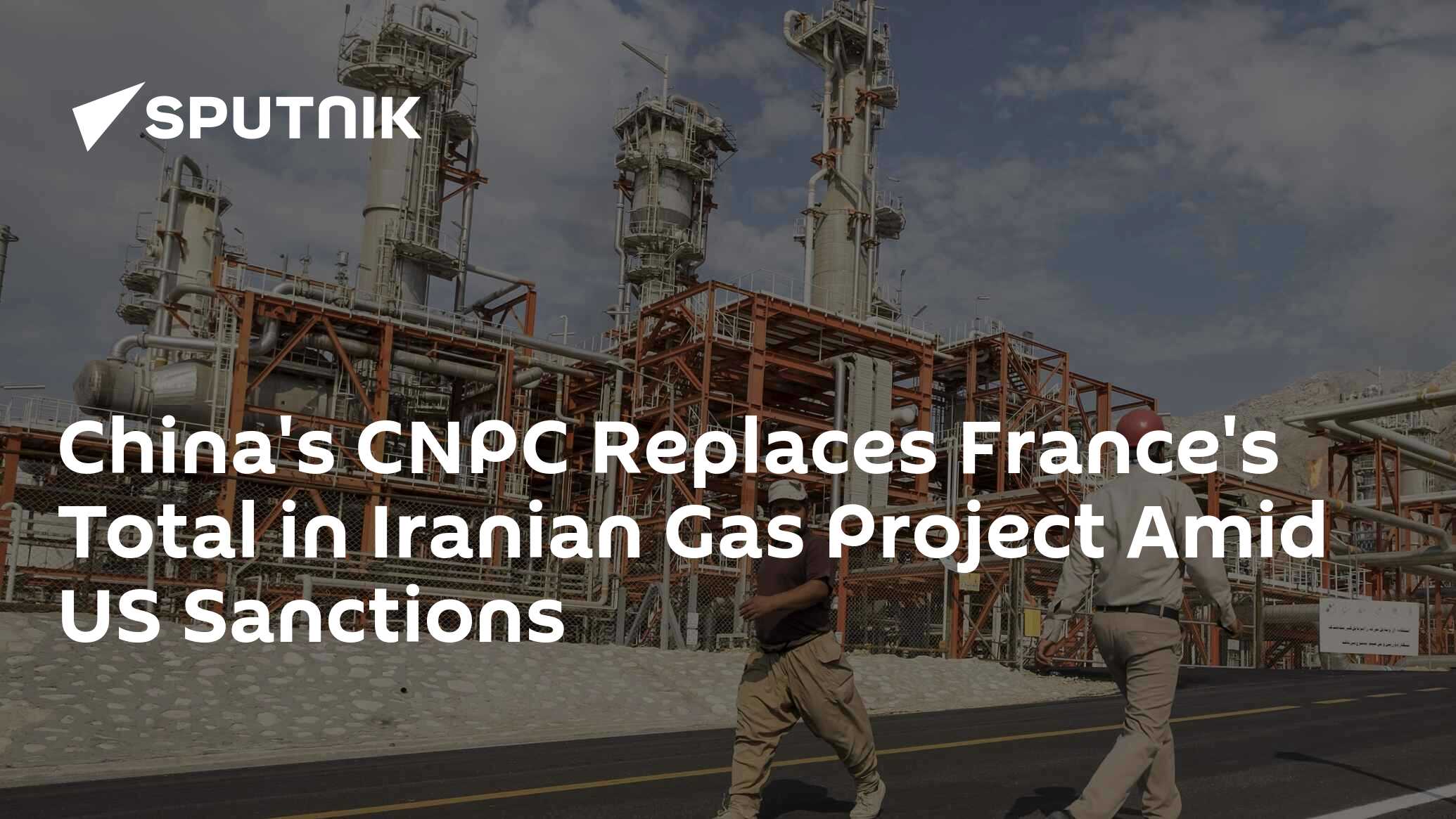 China's CNPC Replaces France's Total in Iranian Gas Project Amid US ...