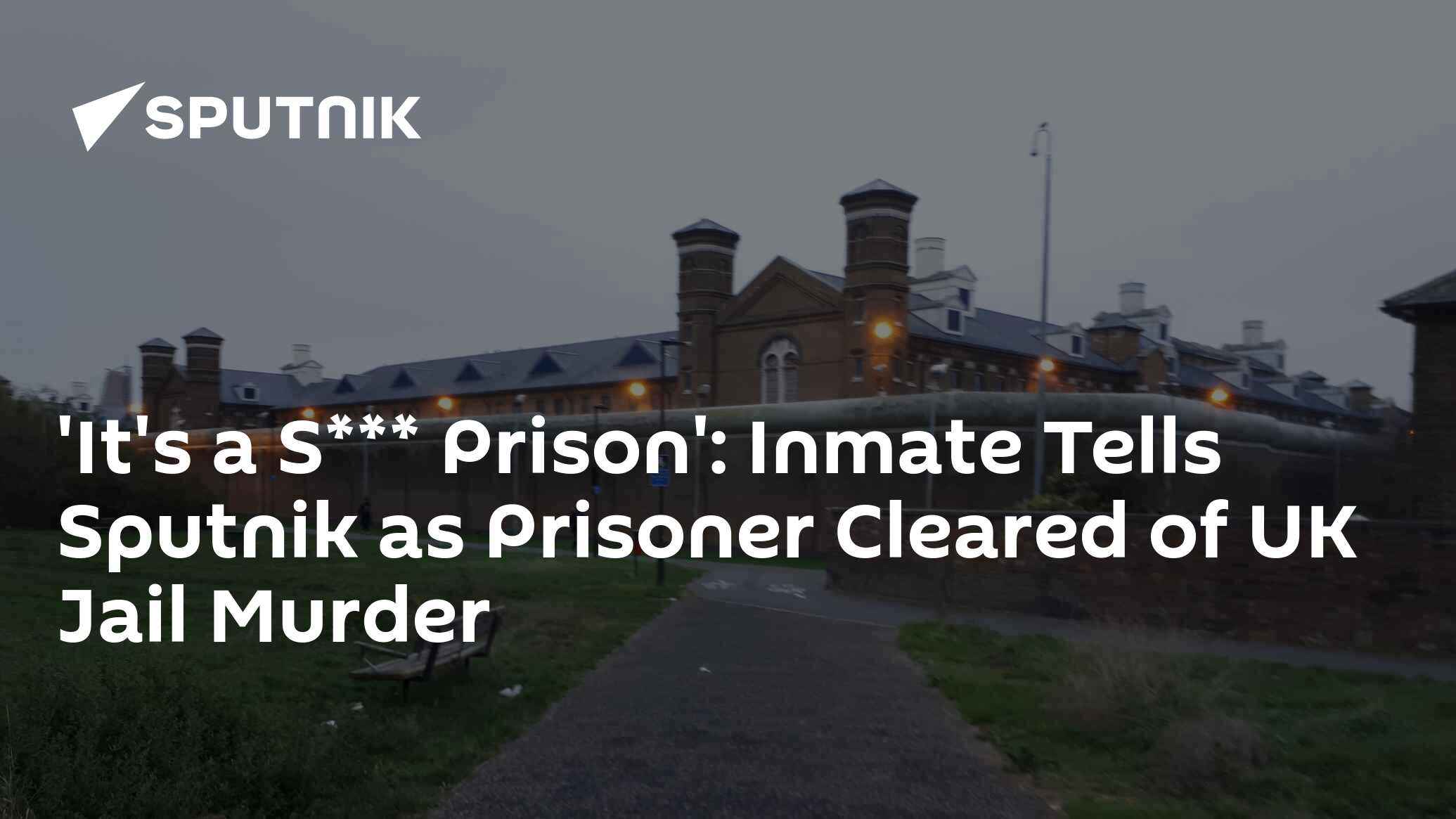 'It's a S*** Prison': Inmate Tells Sputnik as Prisoner Cleared of UK ...