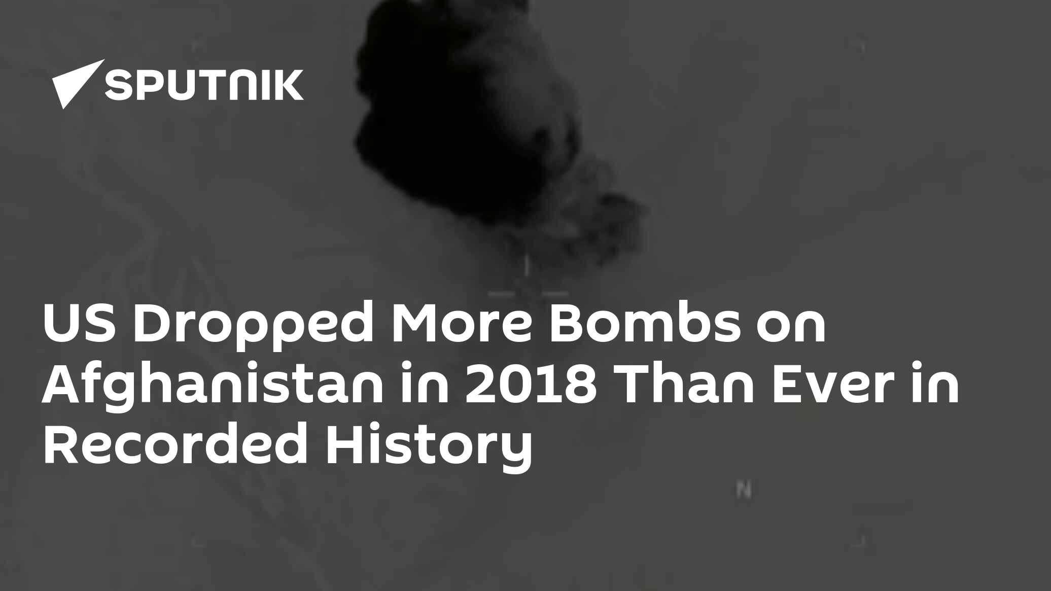 US Dropped More Bombs on Afghanistan in 2018 Than Ever in Recorded ...