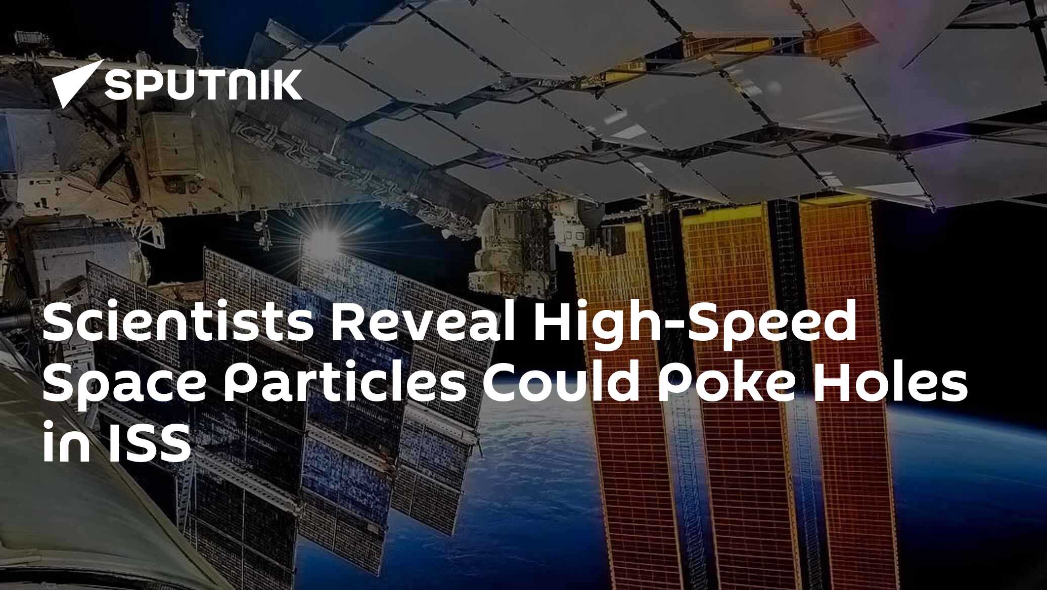 Scientists Reveal High-Speed Space Particles Could Poke Holes in ISS ...