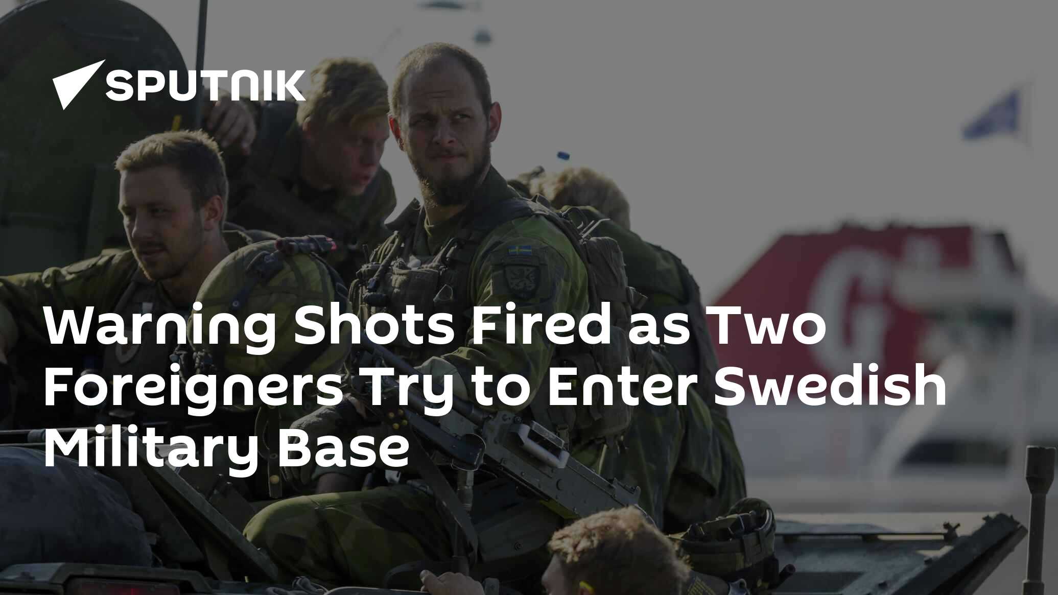Warning Shots Fired as Two Foreigners Try to Enter Swedish Military ...