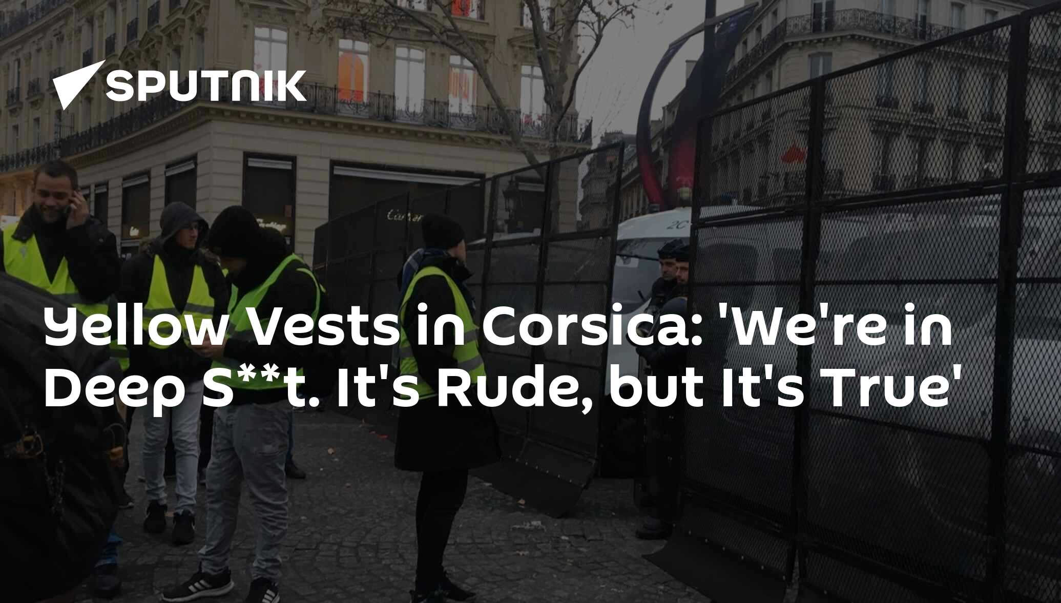 Yellow Vests in Corsica: 'We're in Deep S**t. It's Rude, but It's True ...